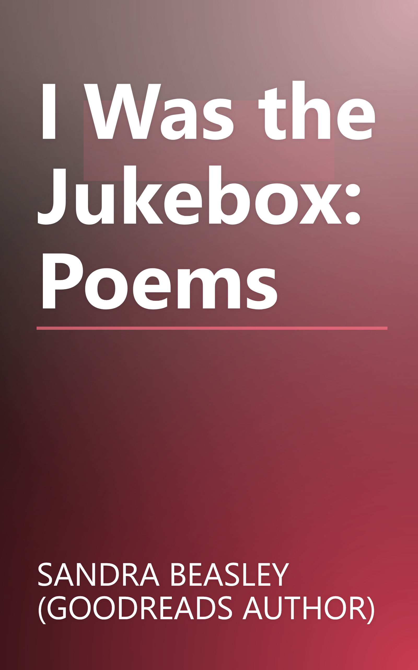 I Was the Jukebox: Poems book cover