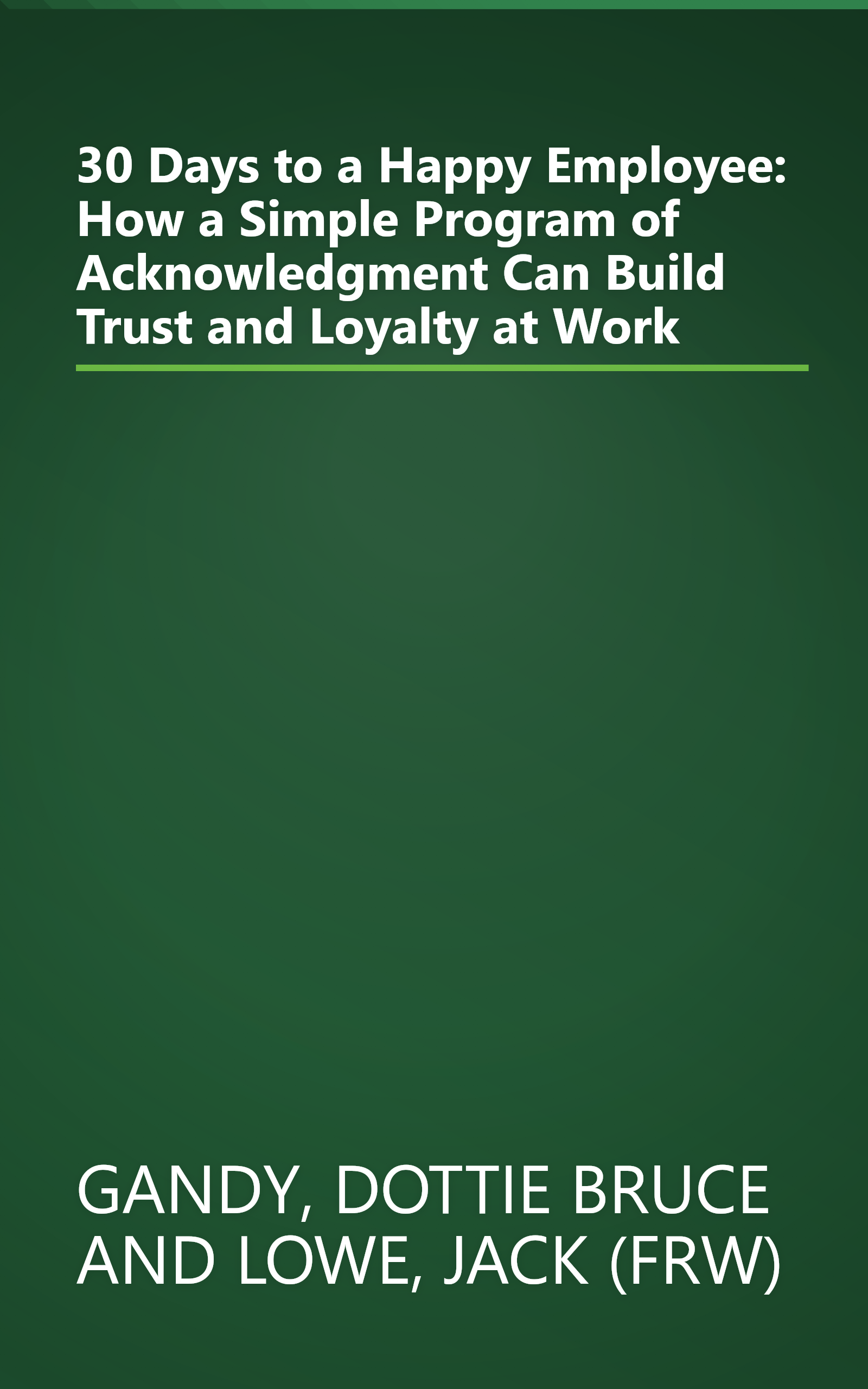 30 Days to a Happy Employee: How a Simple Program of Acknowledgment Can Build Trust and Loyalty at Work book cover