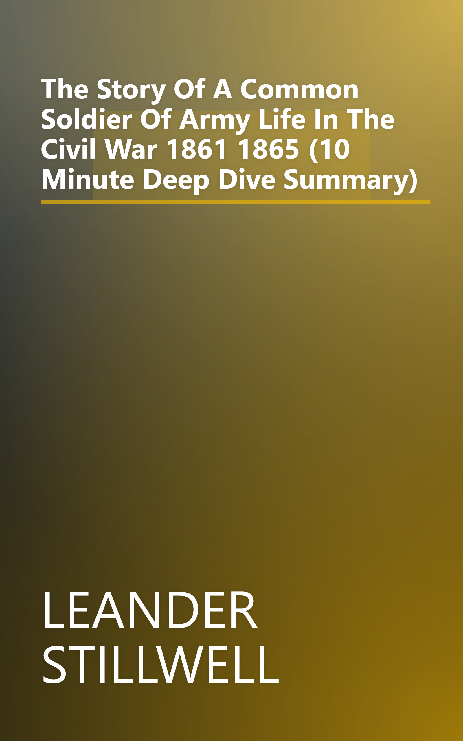 The Story Of A Common Soldier Of Army Life In The Civil War  1861 1865 (10 Minute   Deep Dive Summary) book cover