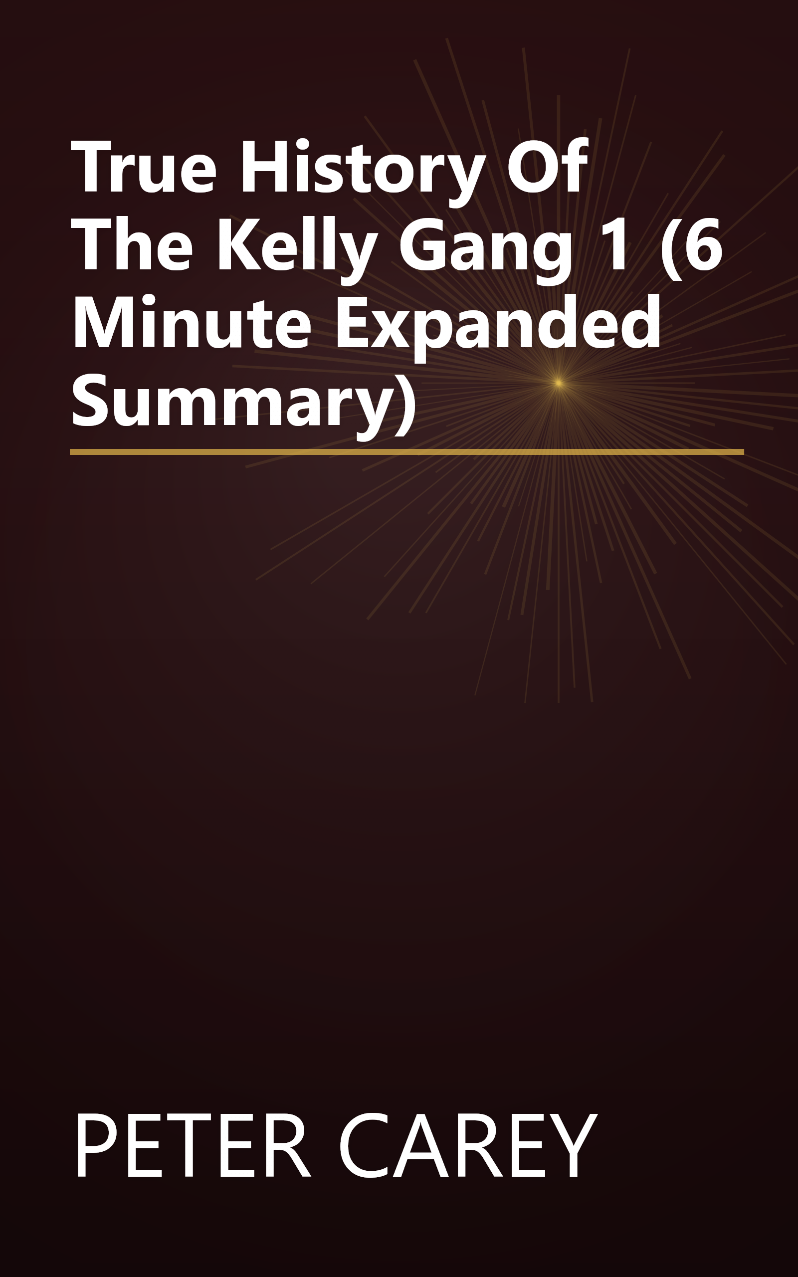 True History Of The Kelly Gang 1 (6 Minute   Expanded Summary) book cover