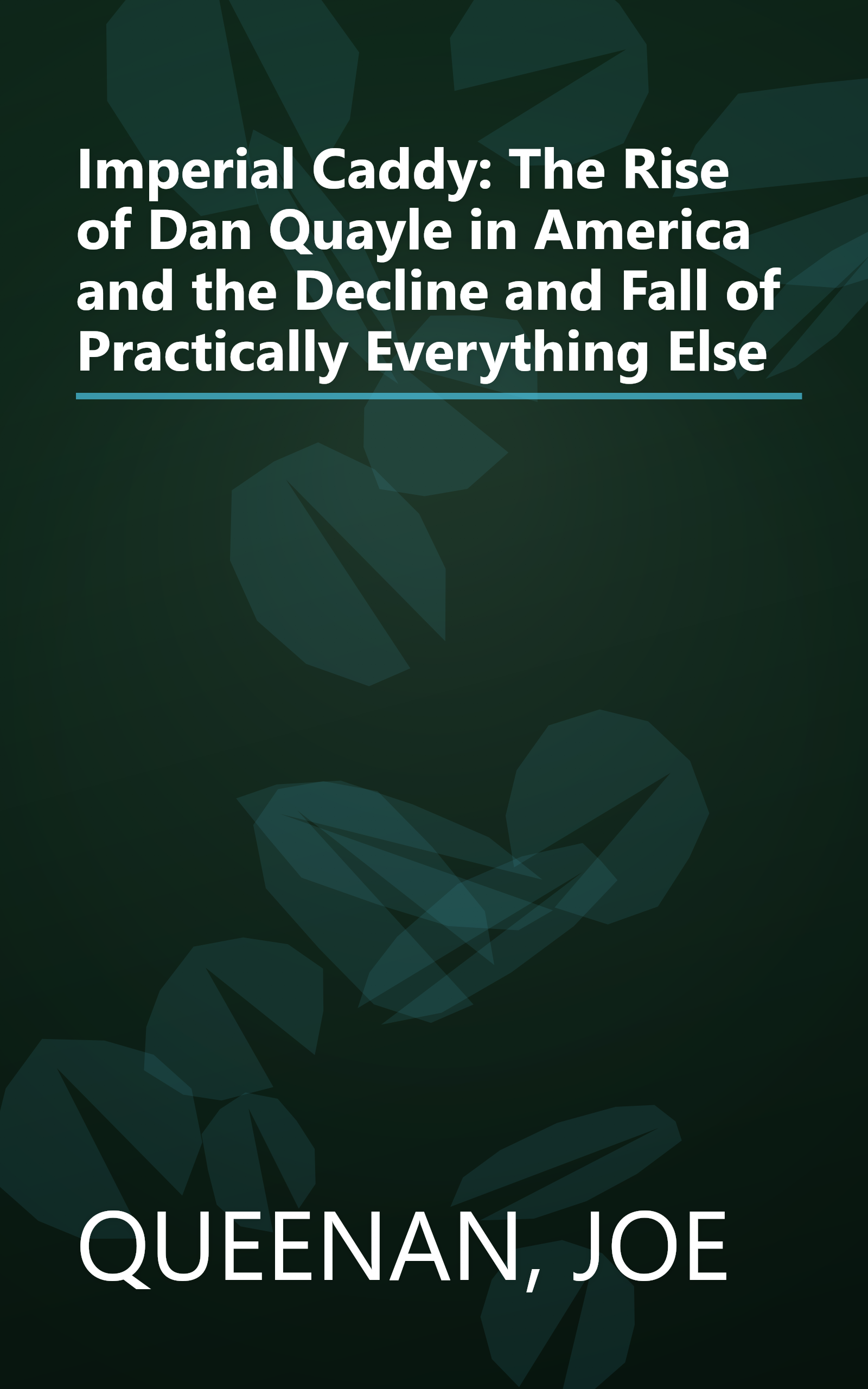 Imperial Caddy: The Rise of Dan Quayle in America and the Decline and Fall of Practically Everything Else book cover