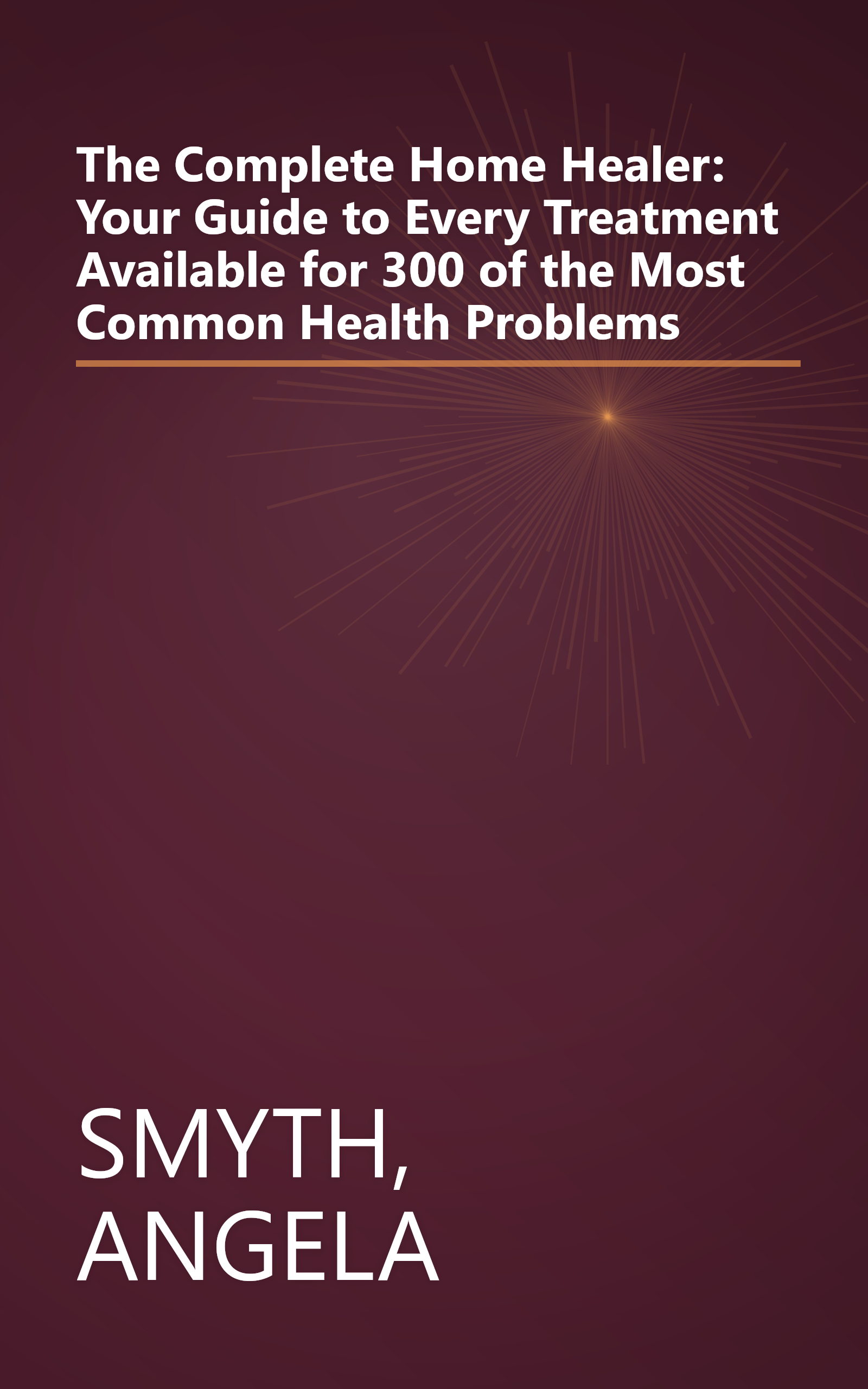 The Complete Home Healer: Your Guide to Every Treatment Available for 300 of the Most Common Health Problems book cover