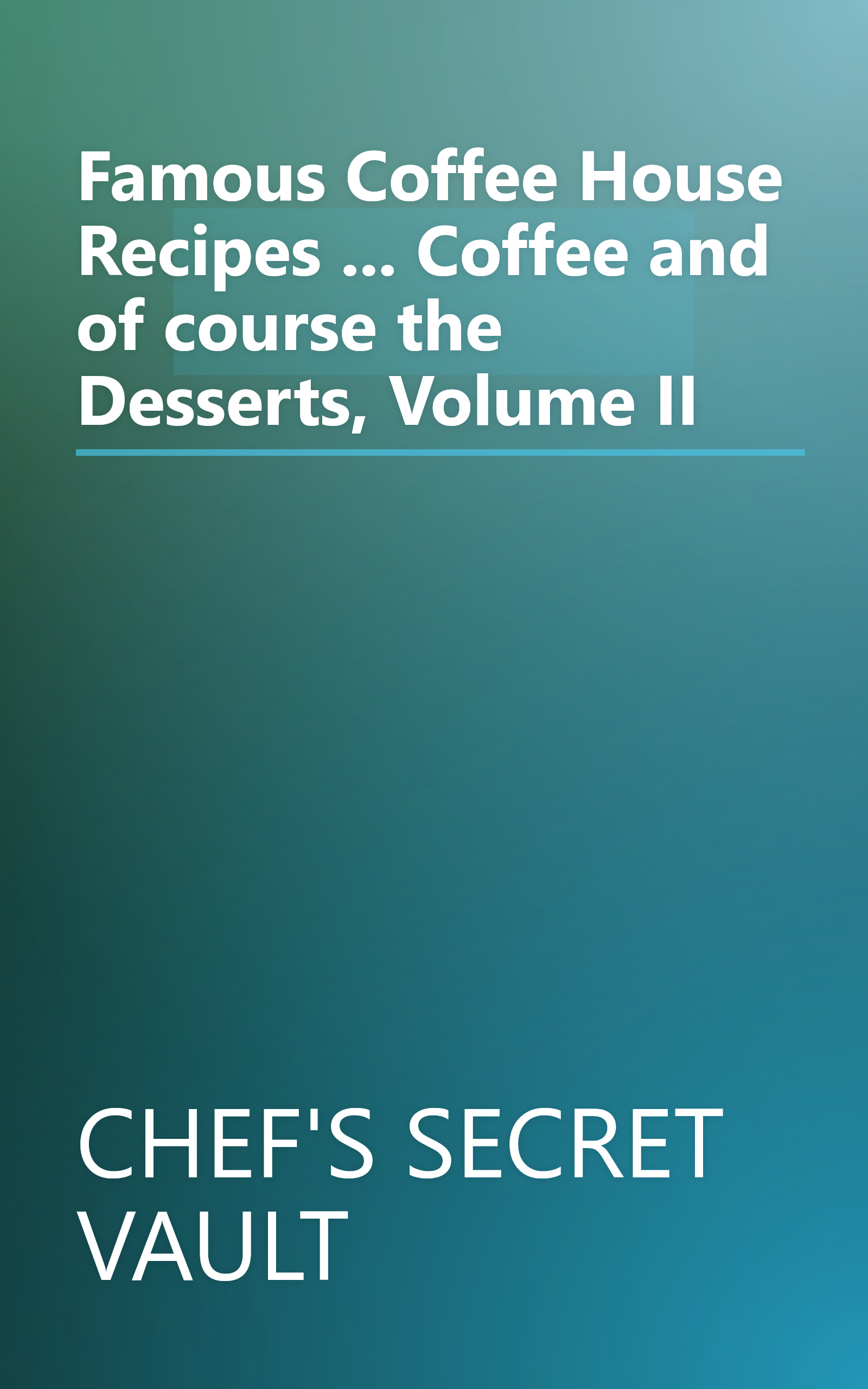 Famous Coffee House Recipes ... Coffee and of course the Desserts, Volume II book cover