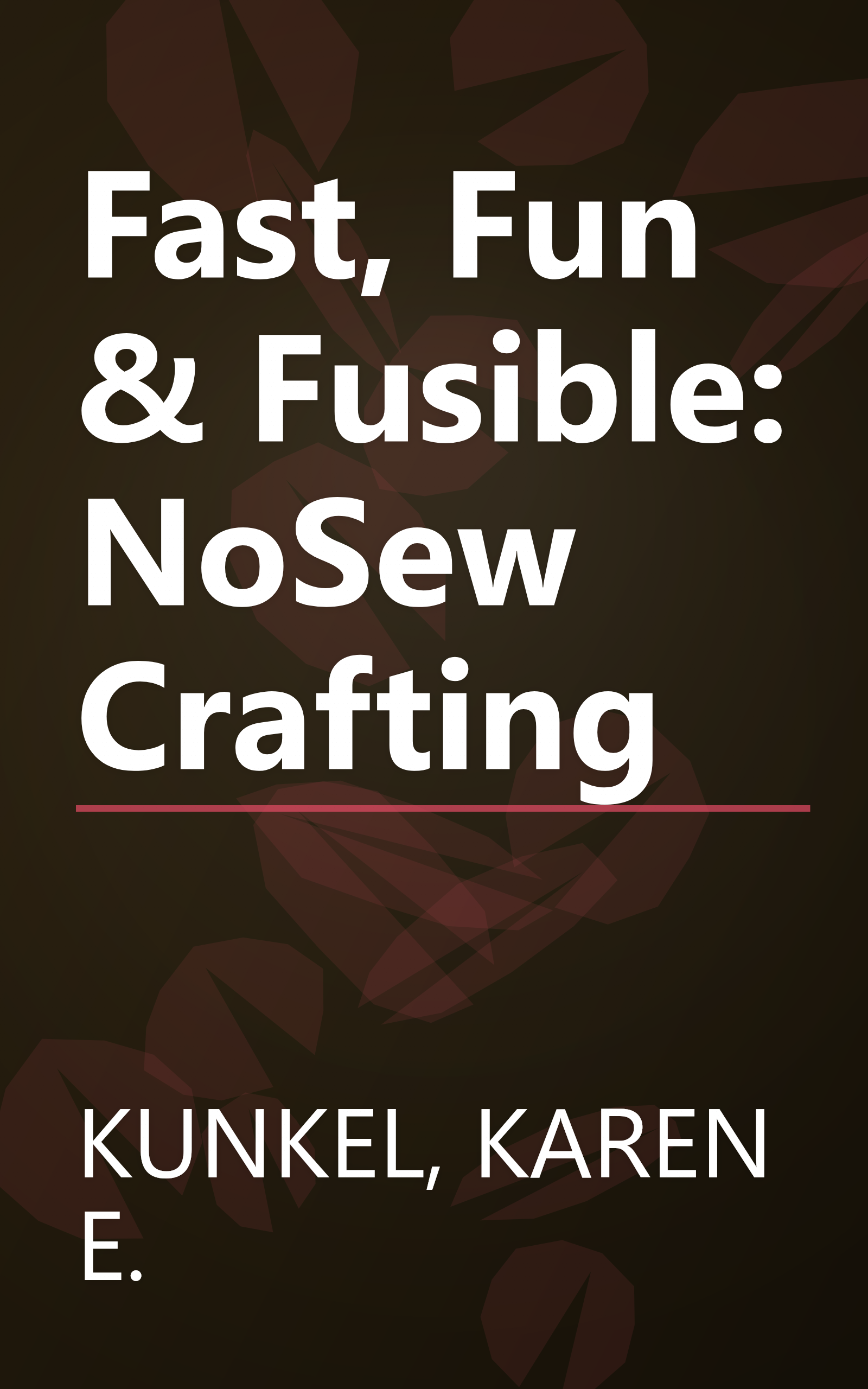 Fast, Fun & Fusible: NoSew Crafting book cover