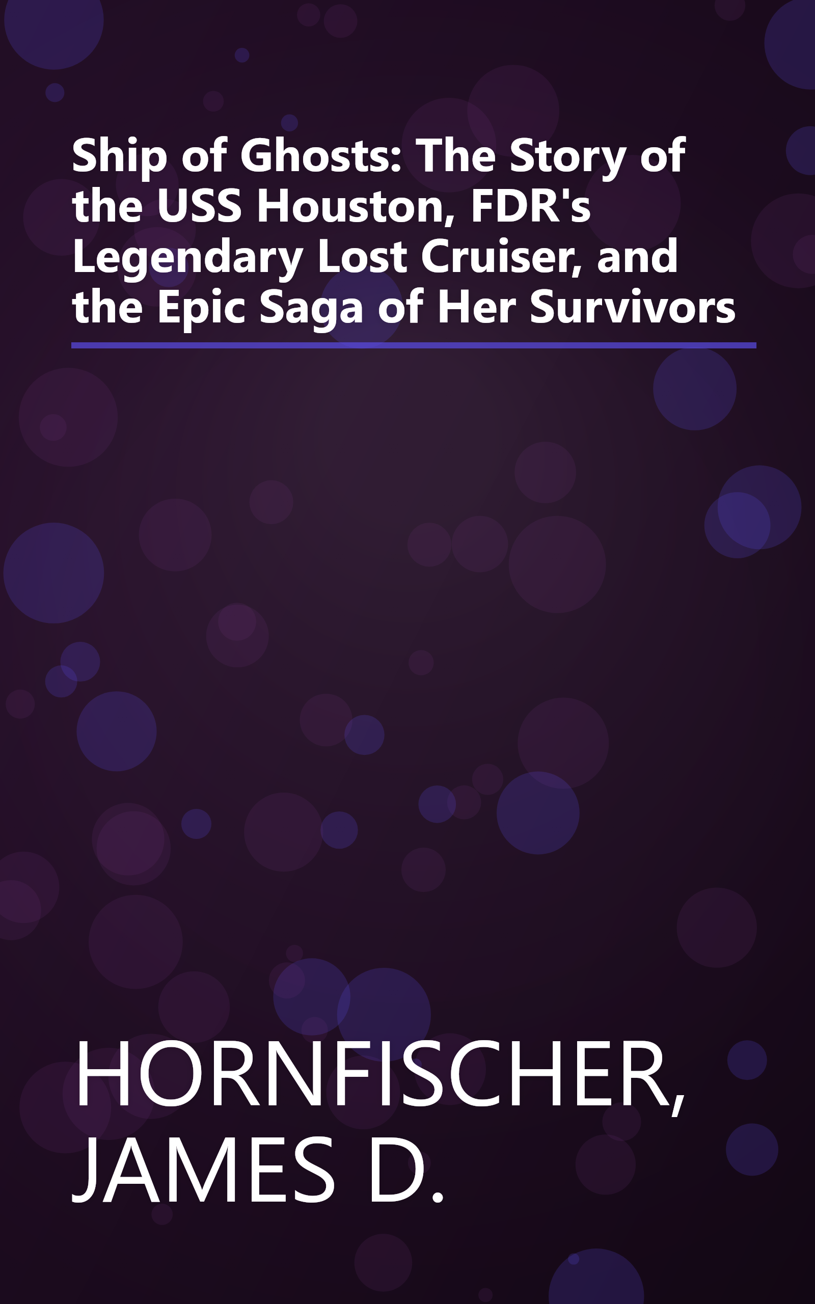 Ship of Ghosts: The Story of the USS Houston, FDR's Legendary Lost Cruiser, and the Epic Saga of Her Survivors book cover