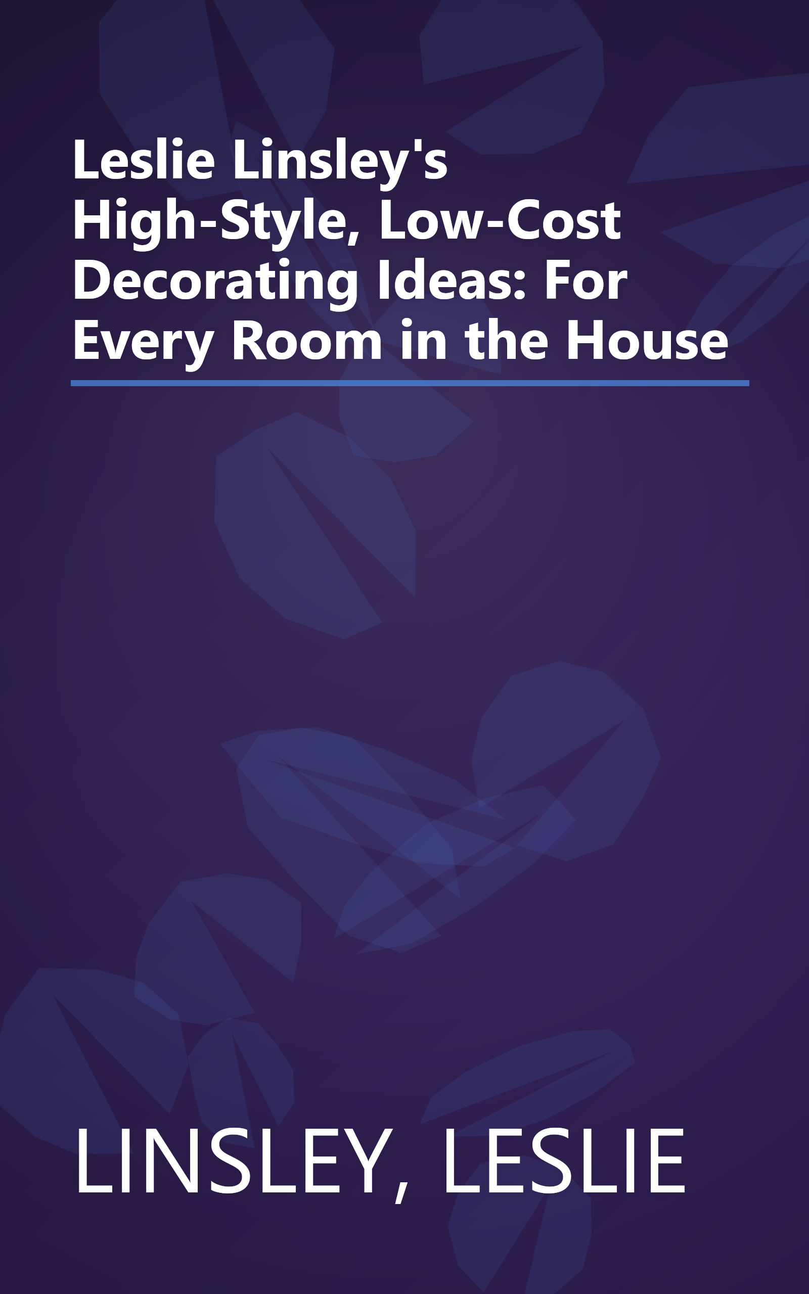 Leslie Linsley's High-Style, Low-Cost Decorating Ideas: For Every Room in the House book cover