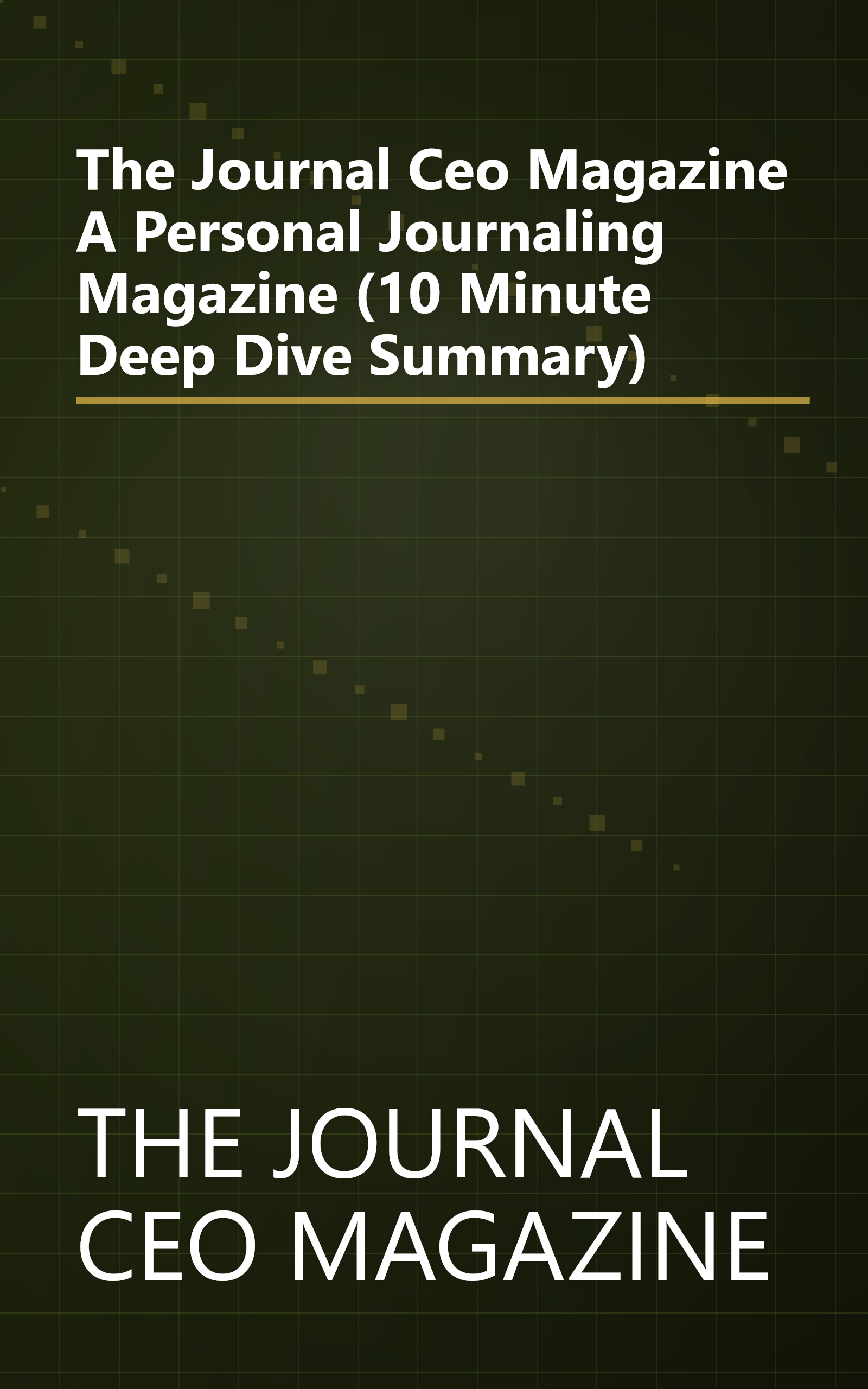 The Journal Ceo Magazine  A Personal Journaling Magazine (10 Minute   Deep Dive Summary) book cover