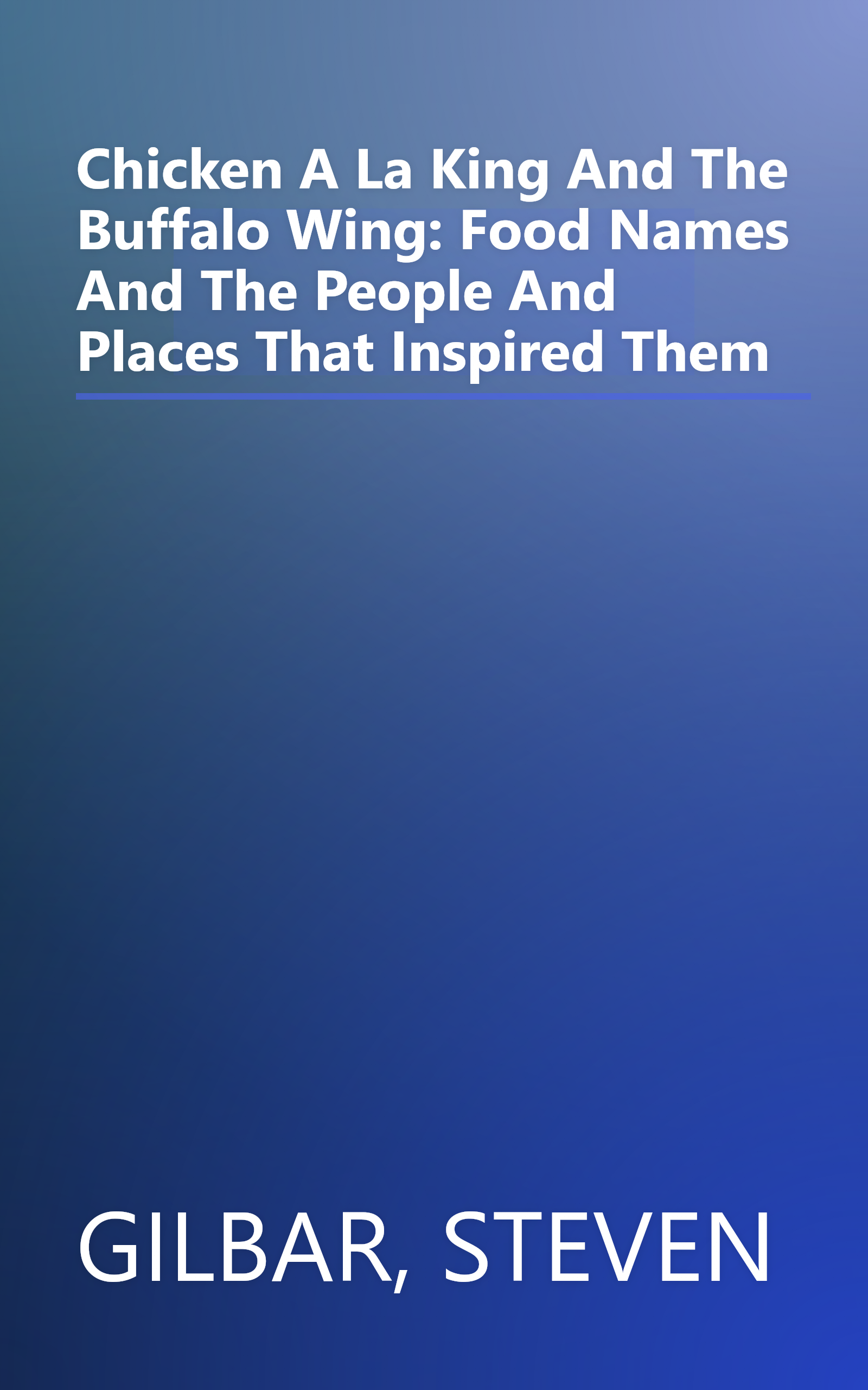 Chicken A La King And The Buffalo Wing: Food Names And The People And Places That Inspired Them book cover