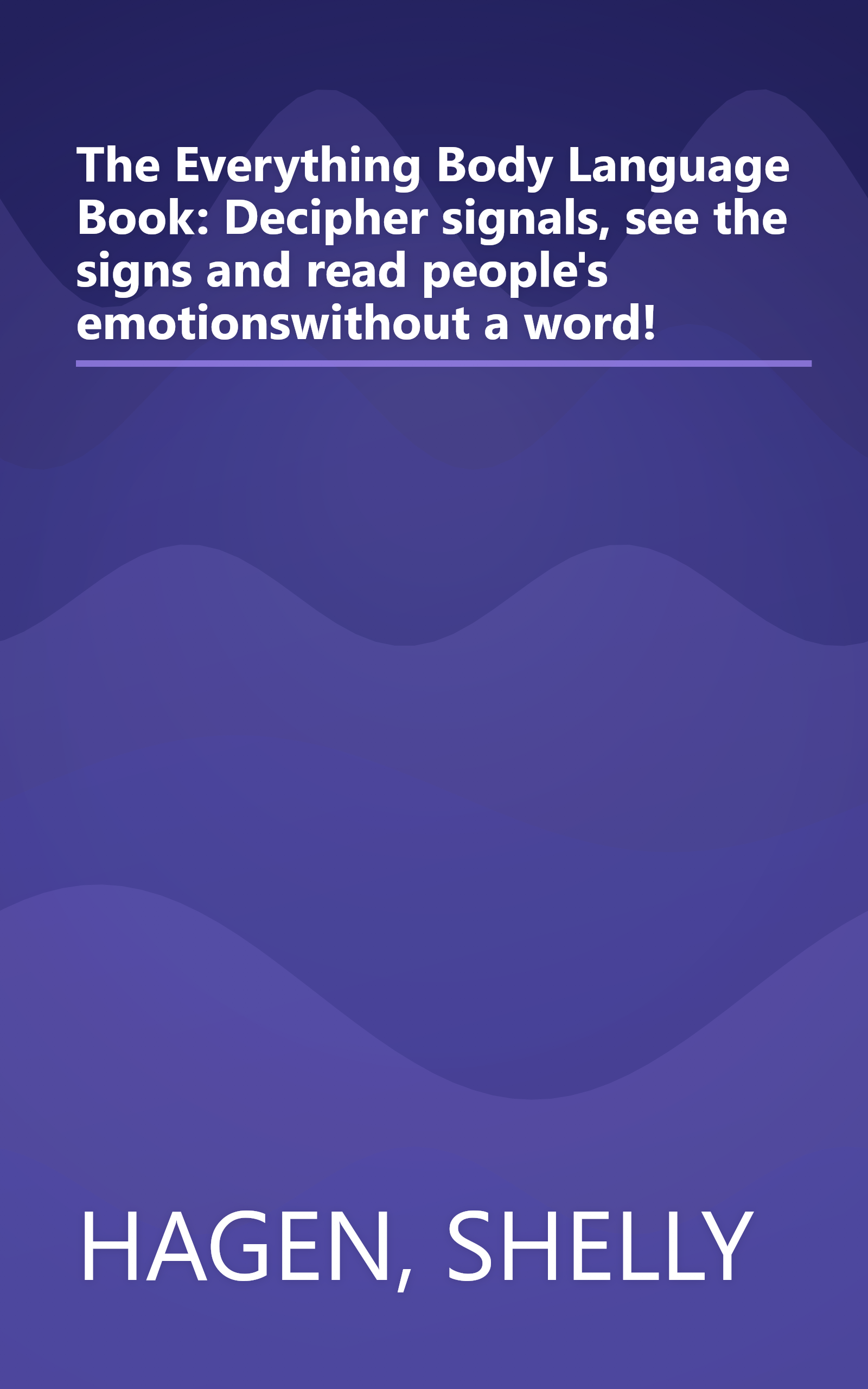 The Everything Body Language Book: Decipher signals, see the signs and read people's emotionswithout a word! book cover