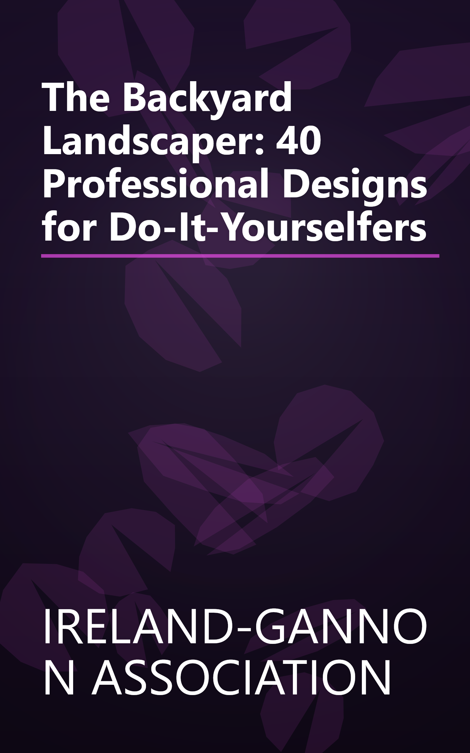 The Backyard Landscaper: 40 Professional Designs for Do-It-Yourselfers book cover
