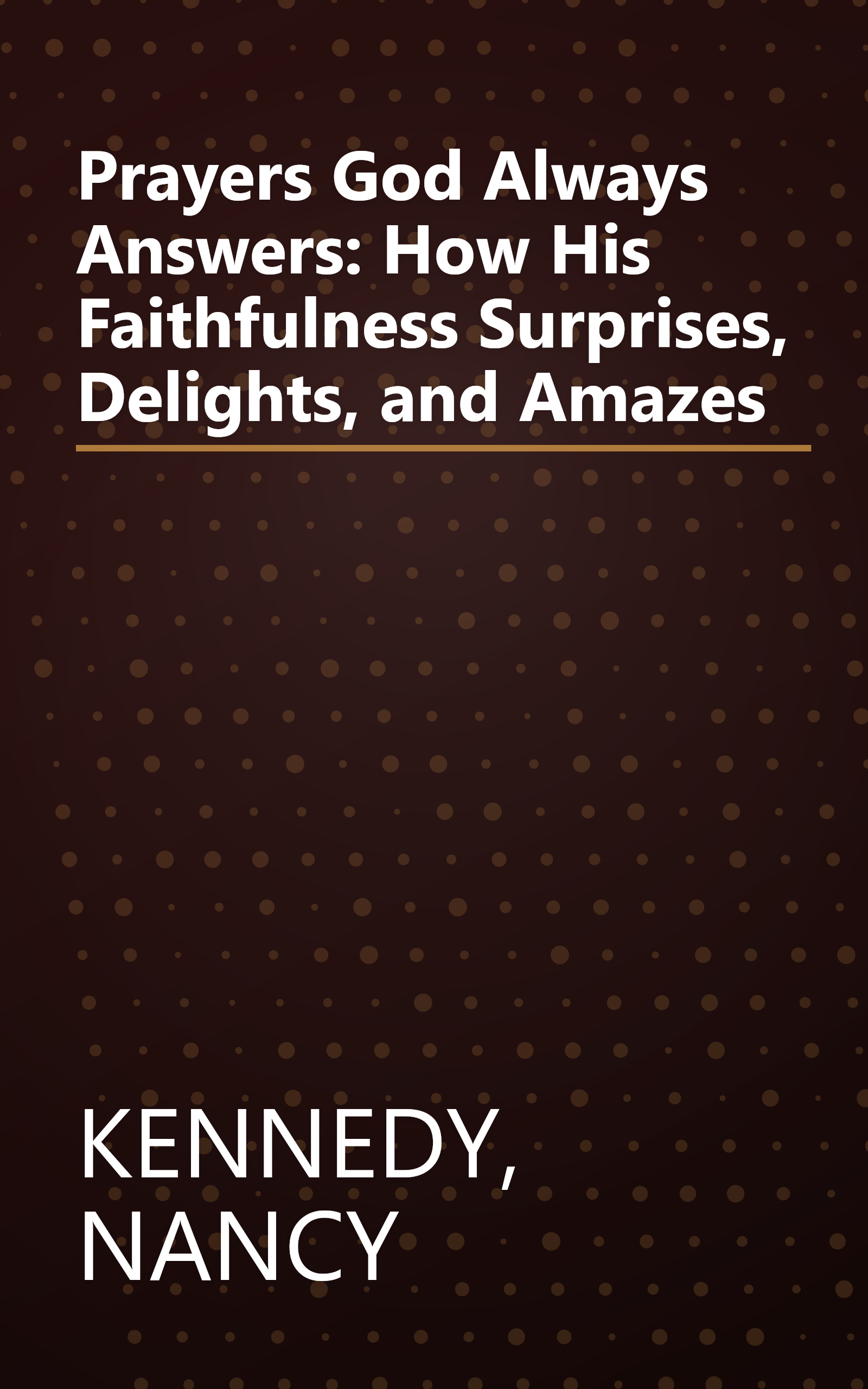 Prayers God Always Answers: How His Faithfulness Surprises, Delights, and Amazes book cover