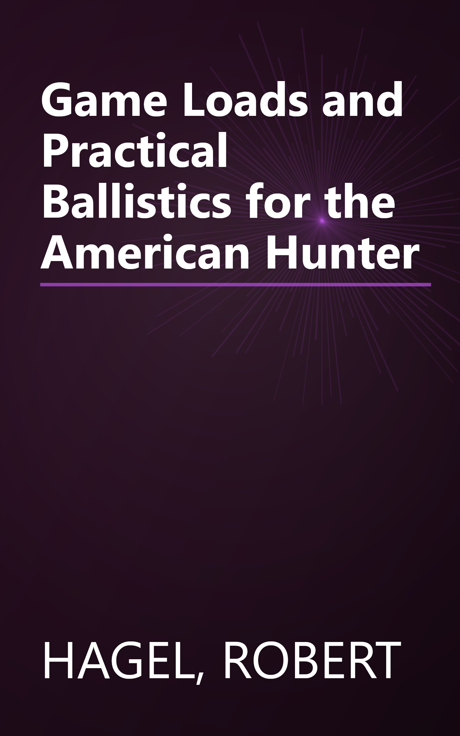 Game Loads and Practical Ballistics for the American Hunter book cover