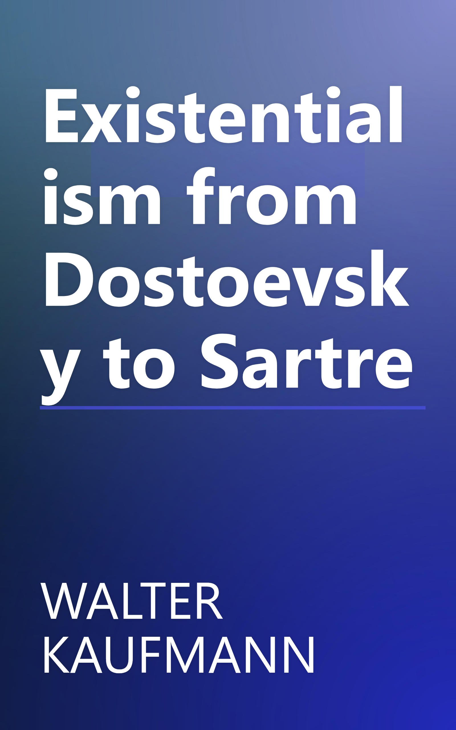 Existentialism from Dostoevsky to Sartre book cover
