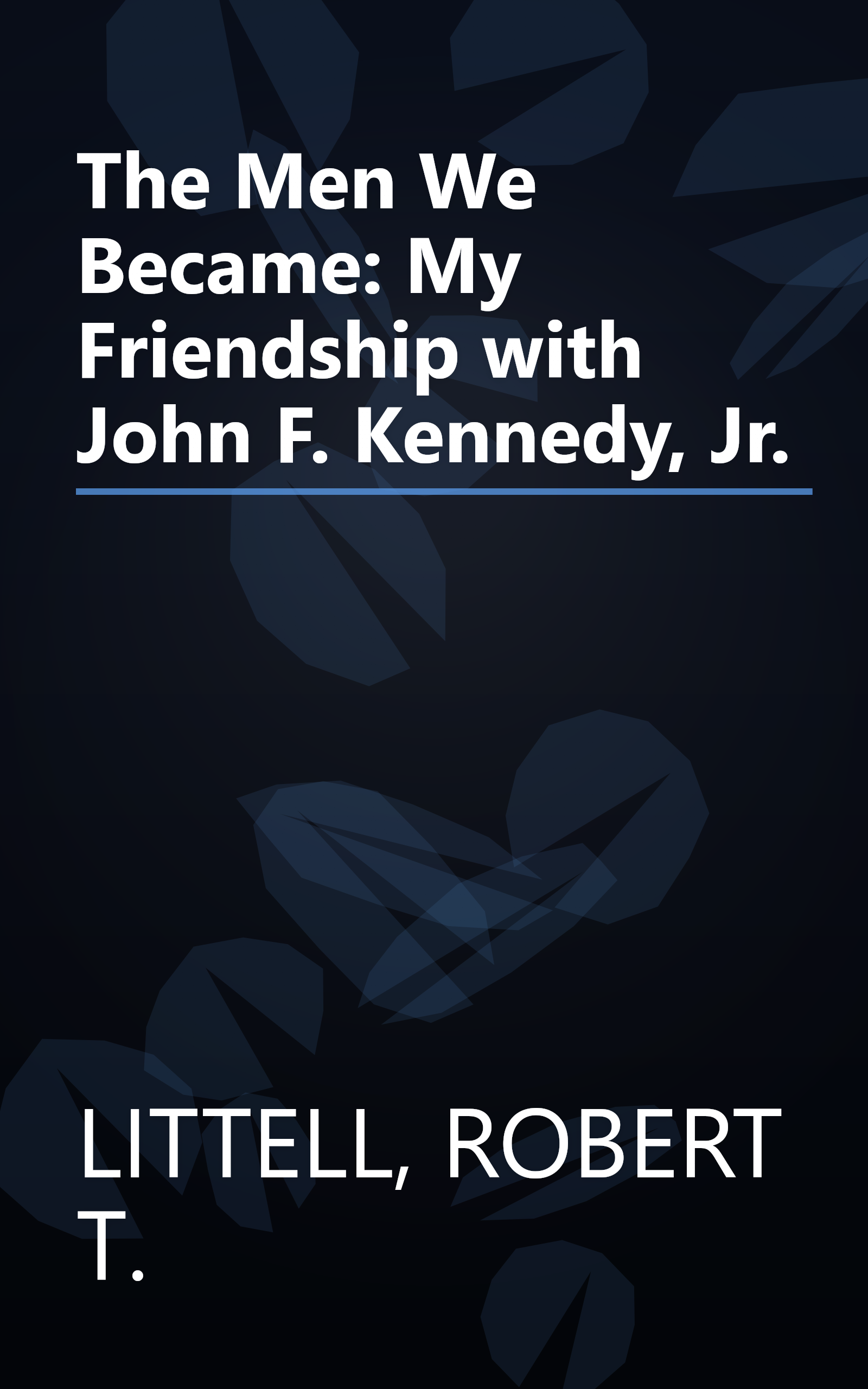 The Men We Became: My Friendship with John F. Kennedy, Jr. book cover