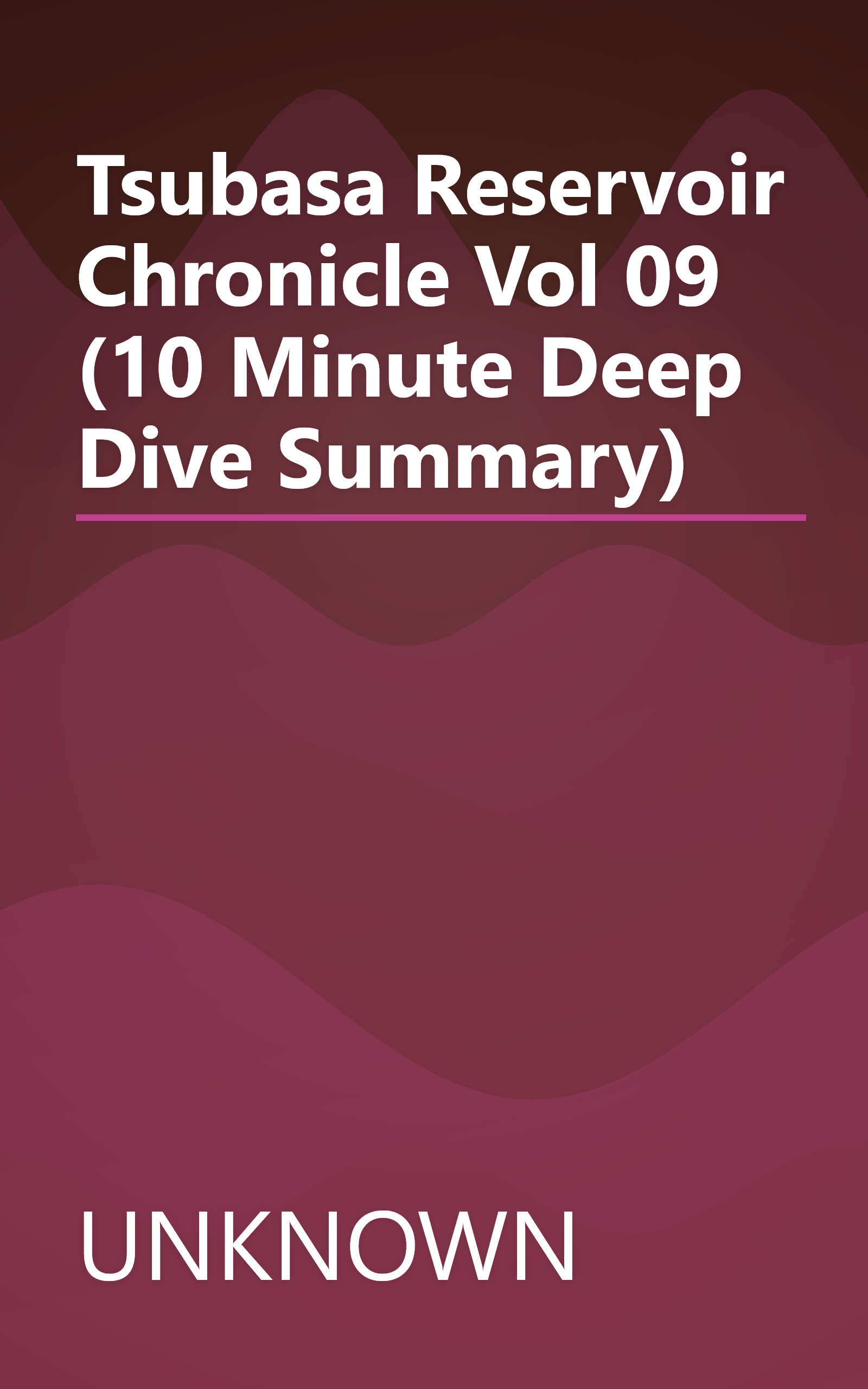Tsubasa  Reservoir Chronicle  Vol  09 (10 Minute   Deep Dive Summary) book cover