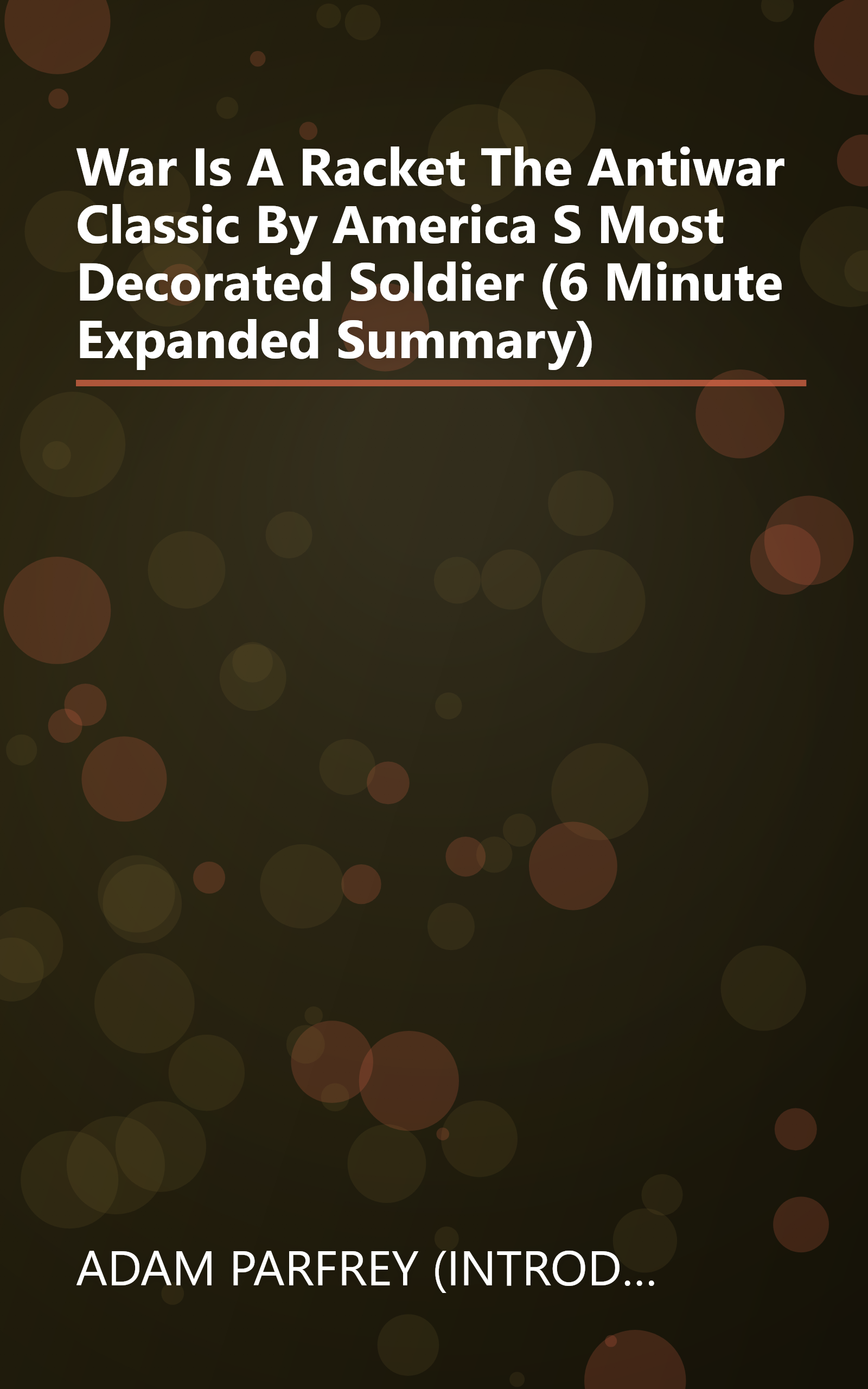 War Is A Racket  The Antiwar Classic By America S Most Decorated Soldier (6 Minute   Expanded Summary) book cover