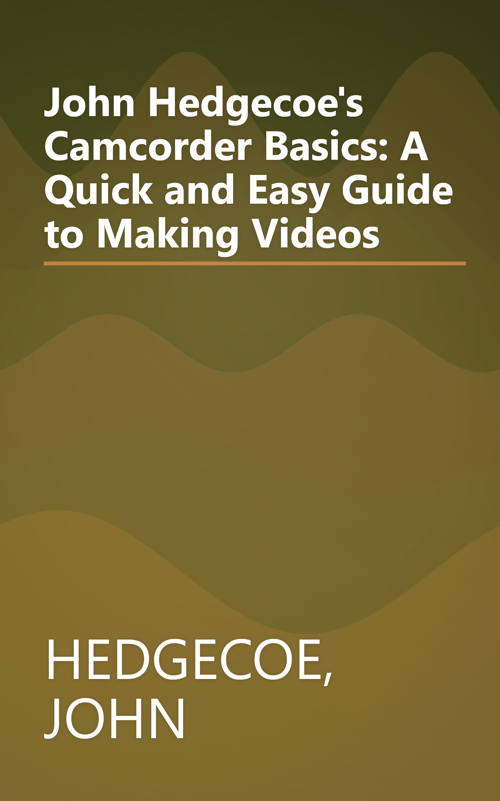 John Hedgecoe's Camcorder Basics: A Quick and Easy Guide to Making Videos book cover