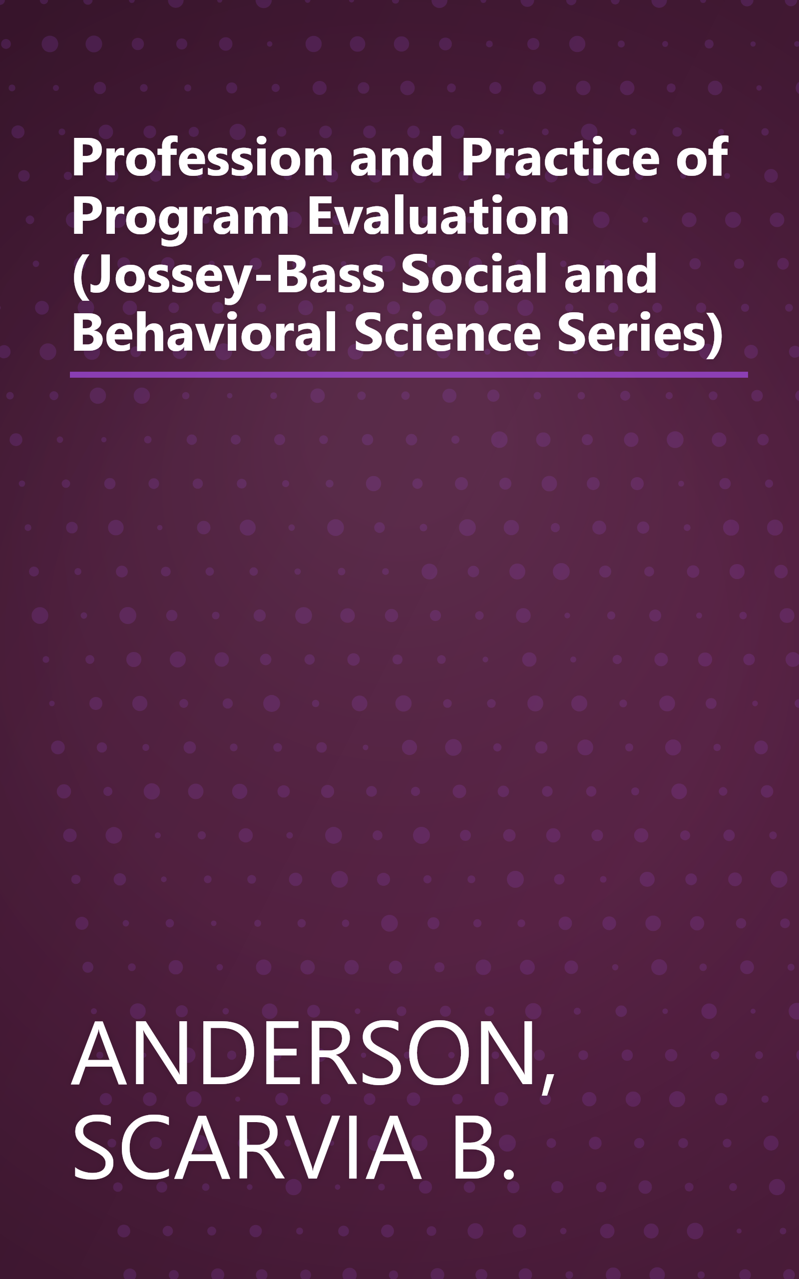 Profession and Practice of Program Evaluation (Jossey-Bass Social and Behavioral Science Series) book cover