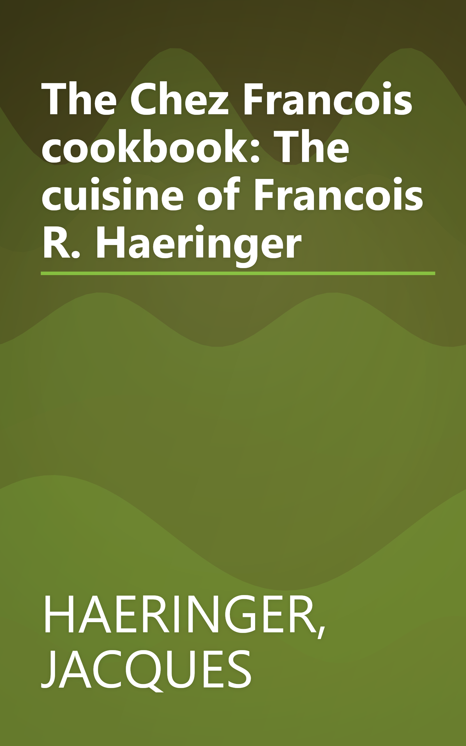 The Chez Francois cookbook: The cuisine of Francois R. Haeringer book cover