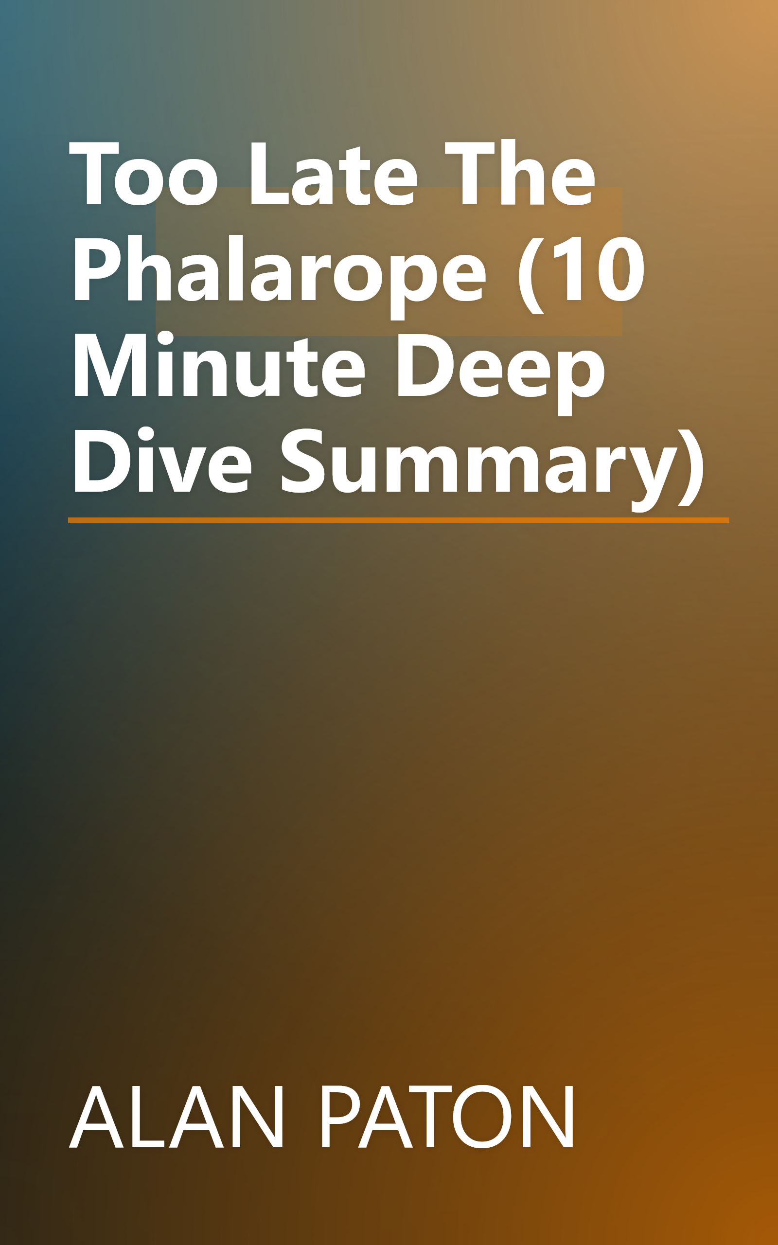 Too Late The Phalarope (10 Minute   Deep Dive Summary) book cover