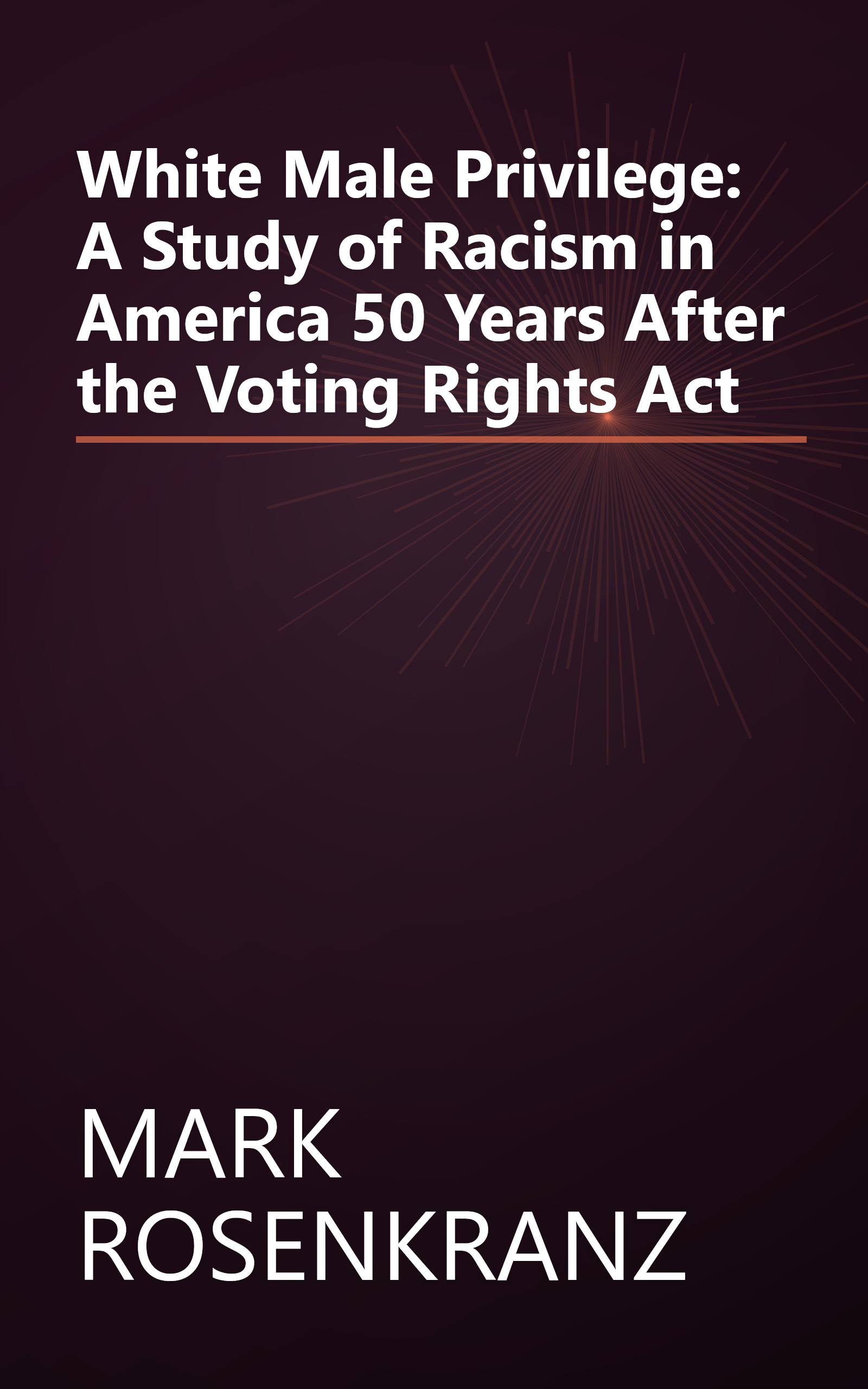 White Male Privilege: A Study of Racism in America 50 Years After the Voting Rights Act book cover