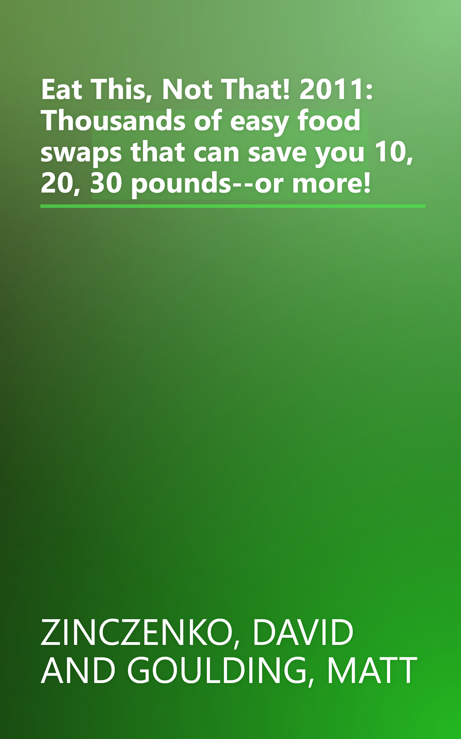 Eat This, Not That! 2011: Thousands of easy food swaps that can save you 10, 20, 30 pounds--or more! book cover