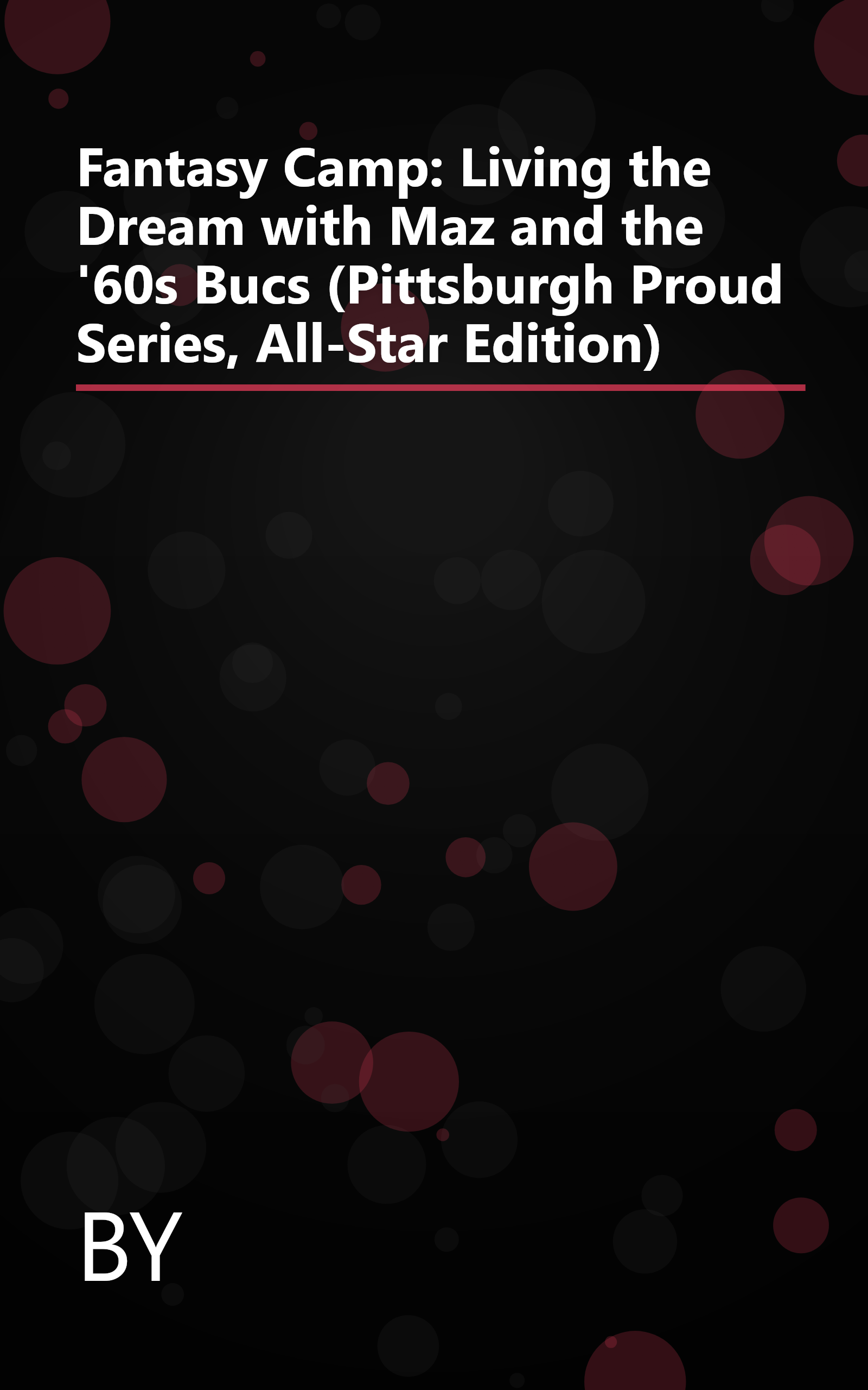 Fantasy Camp: Living the Dream with Maz and the '60s Bucs (Pittsburgh Proud Series, All-Star Edition) book cover