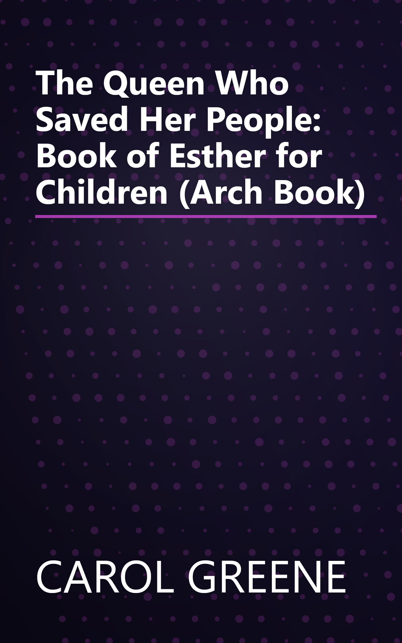 The Queen Who Saved Her People: Book of Esther for Children (Arch Book) book cover