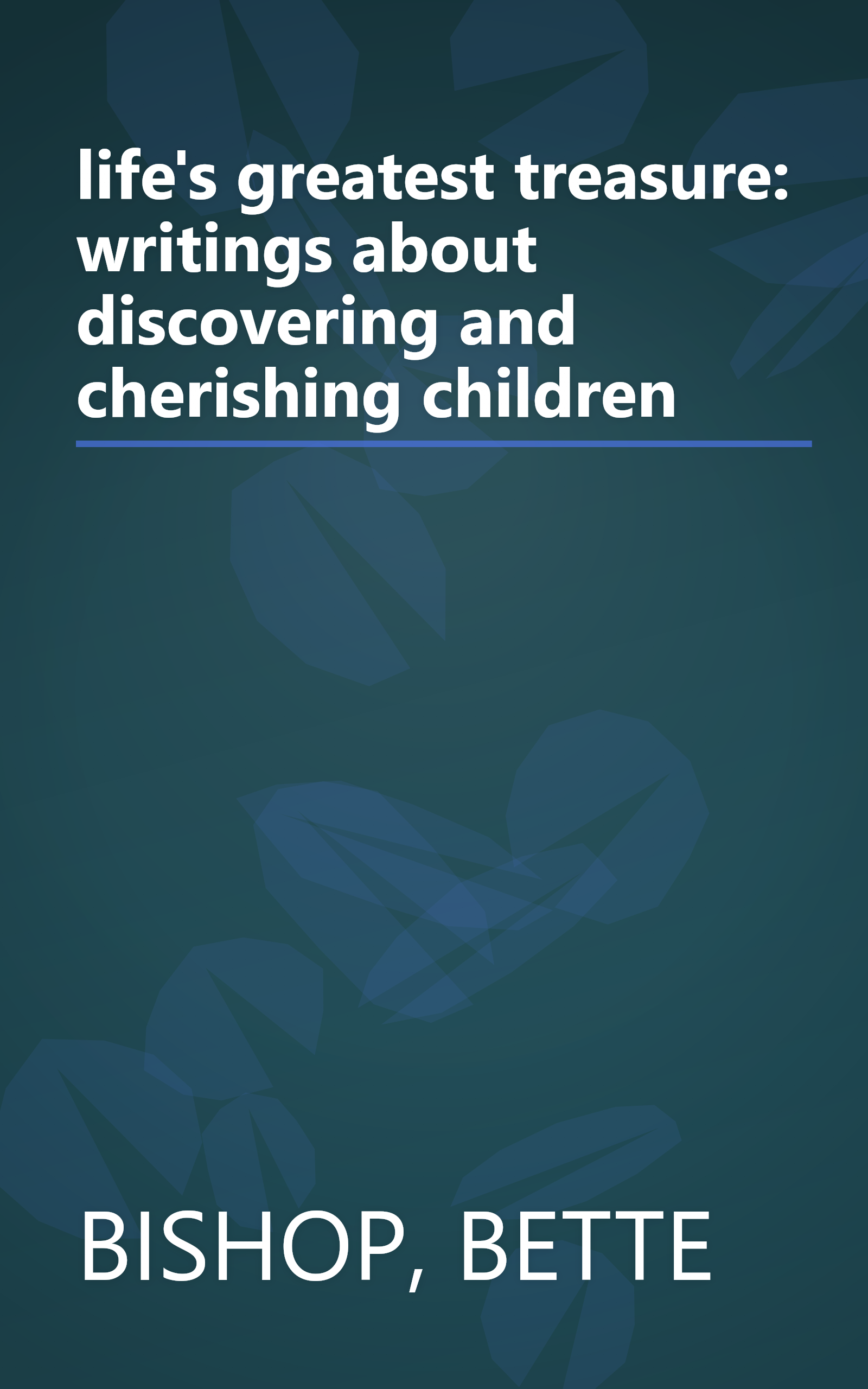 life's greatest treasure: writings about discovering and cherishing children book cover