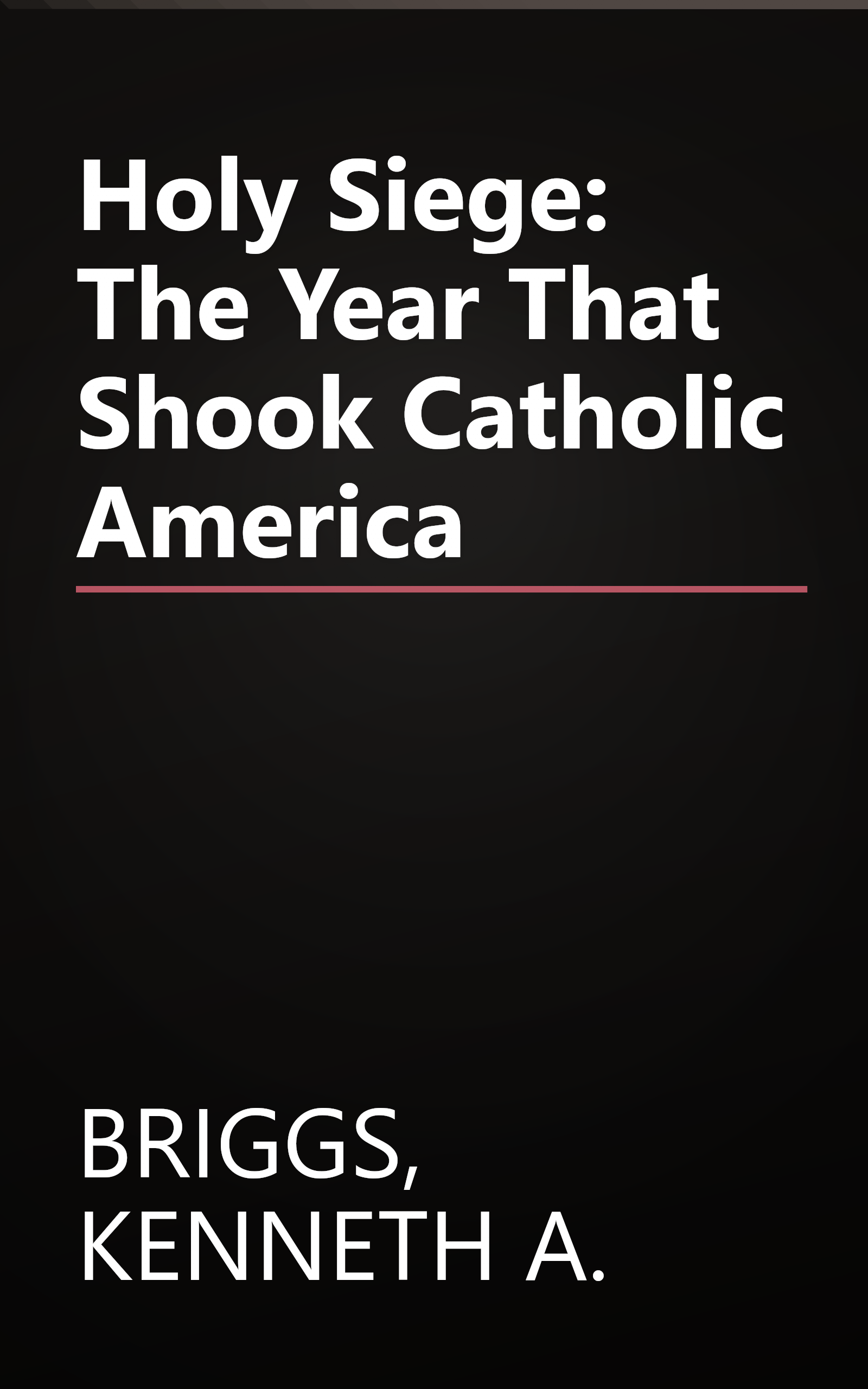 Holy Siege: The Year That Shook Catholic America book cover
