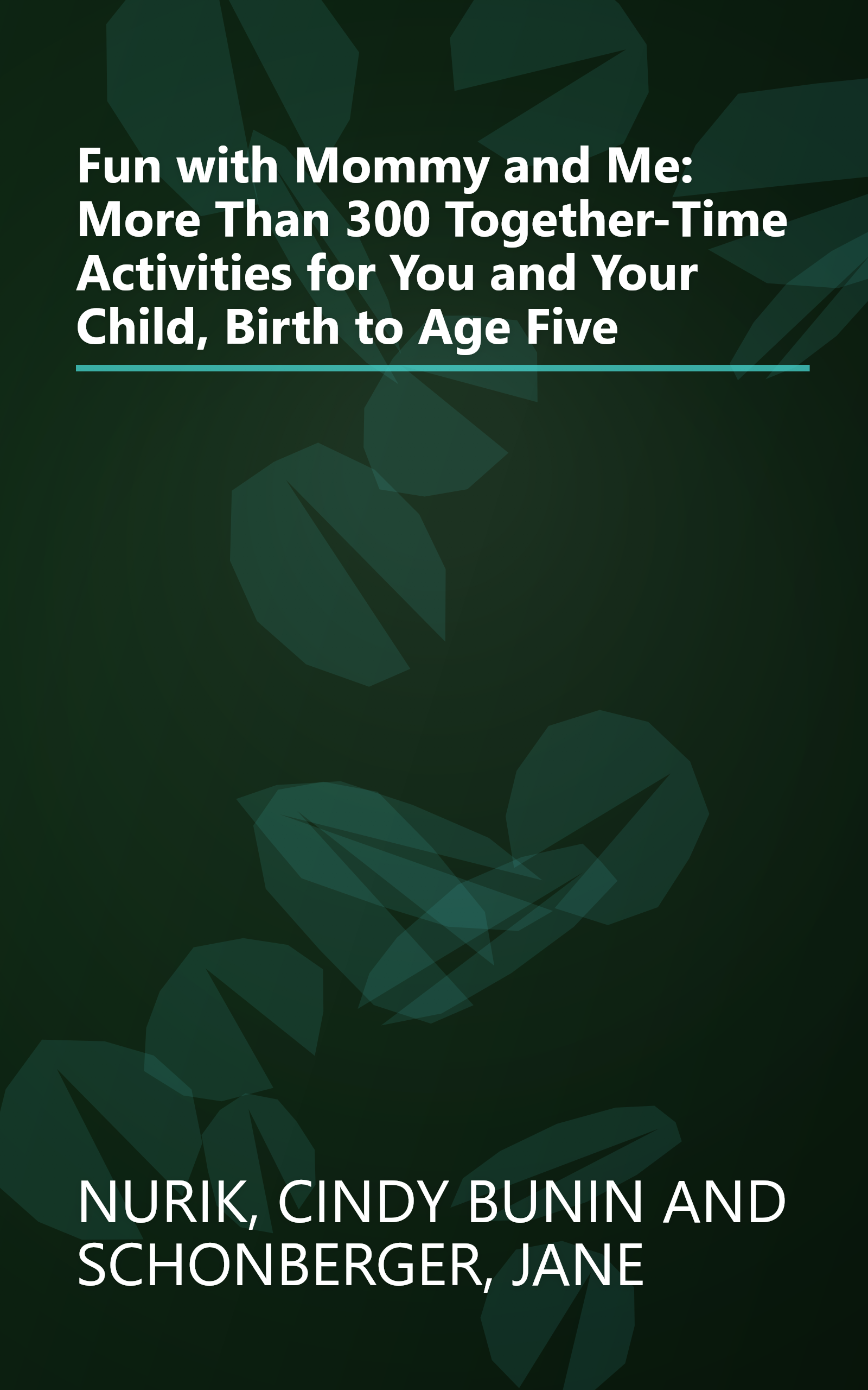 Fun with Mommy and Me: More Than 300 Together-Time Activities for You and Your Child, Birth to Age Five book cover