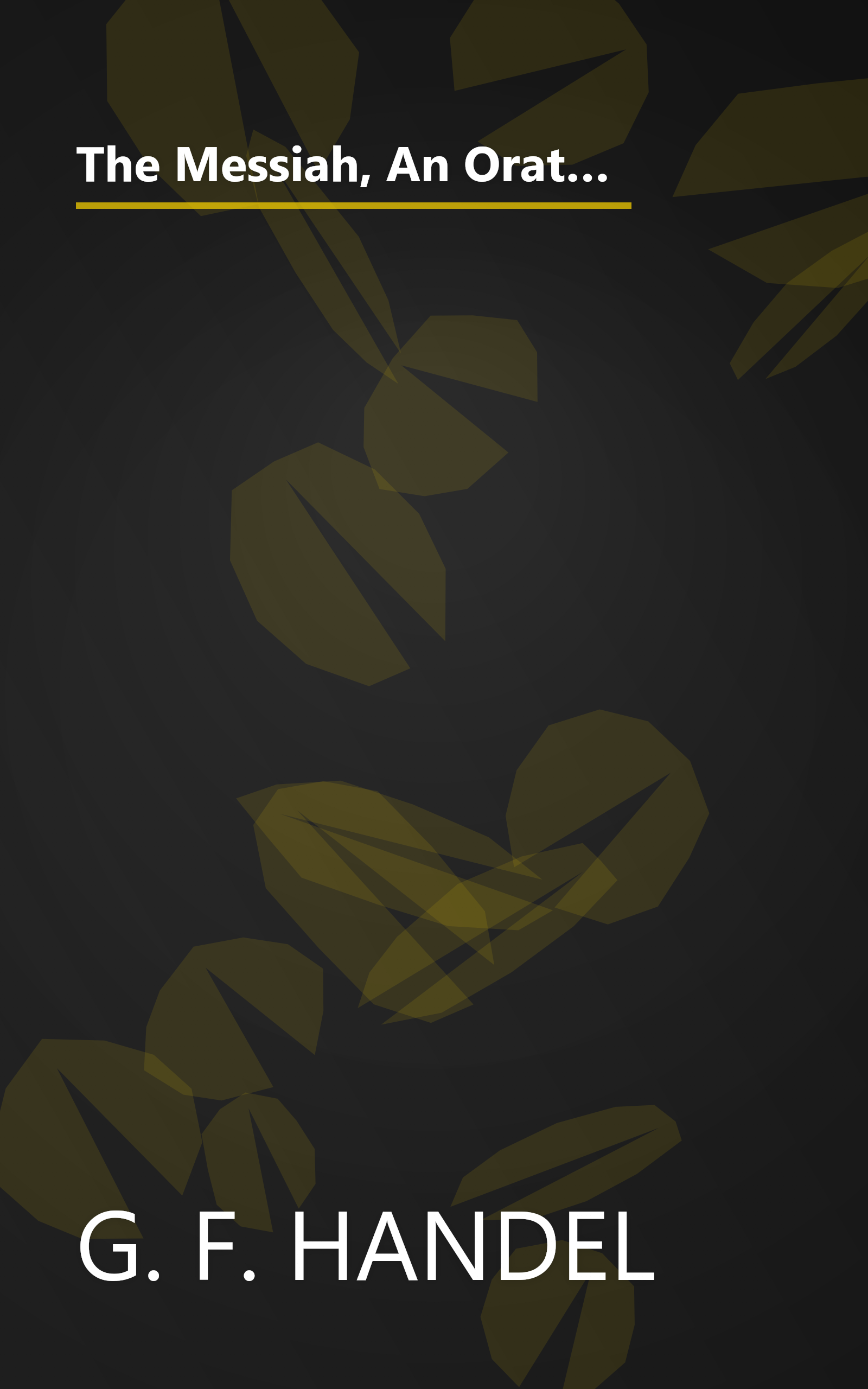 The Messiah, An Oratorio for Four-Part Chorus of Mixed Voices - The Choruses with Piano Accompaniment (G. Schirmer's Editions of Oratorios and Cantatas) book cover