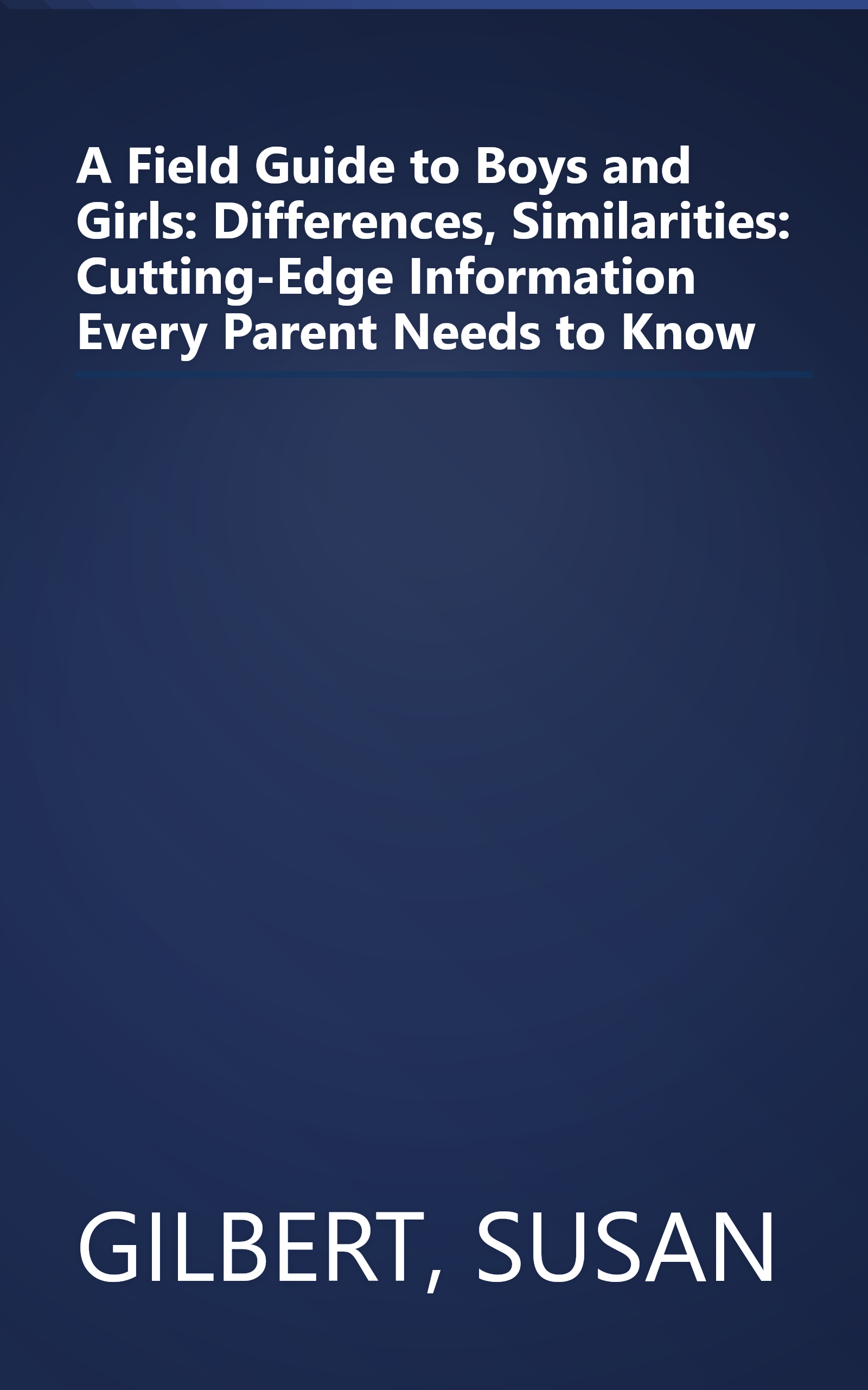 A Field Guide to Boys and Girls: Differences, Similarities: Cutting-Edge Information Every Parent Needs to Know book cover