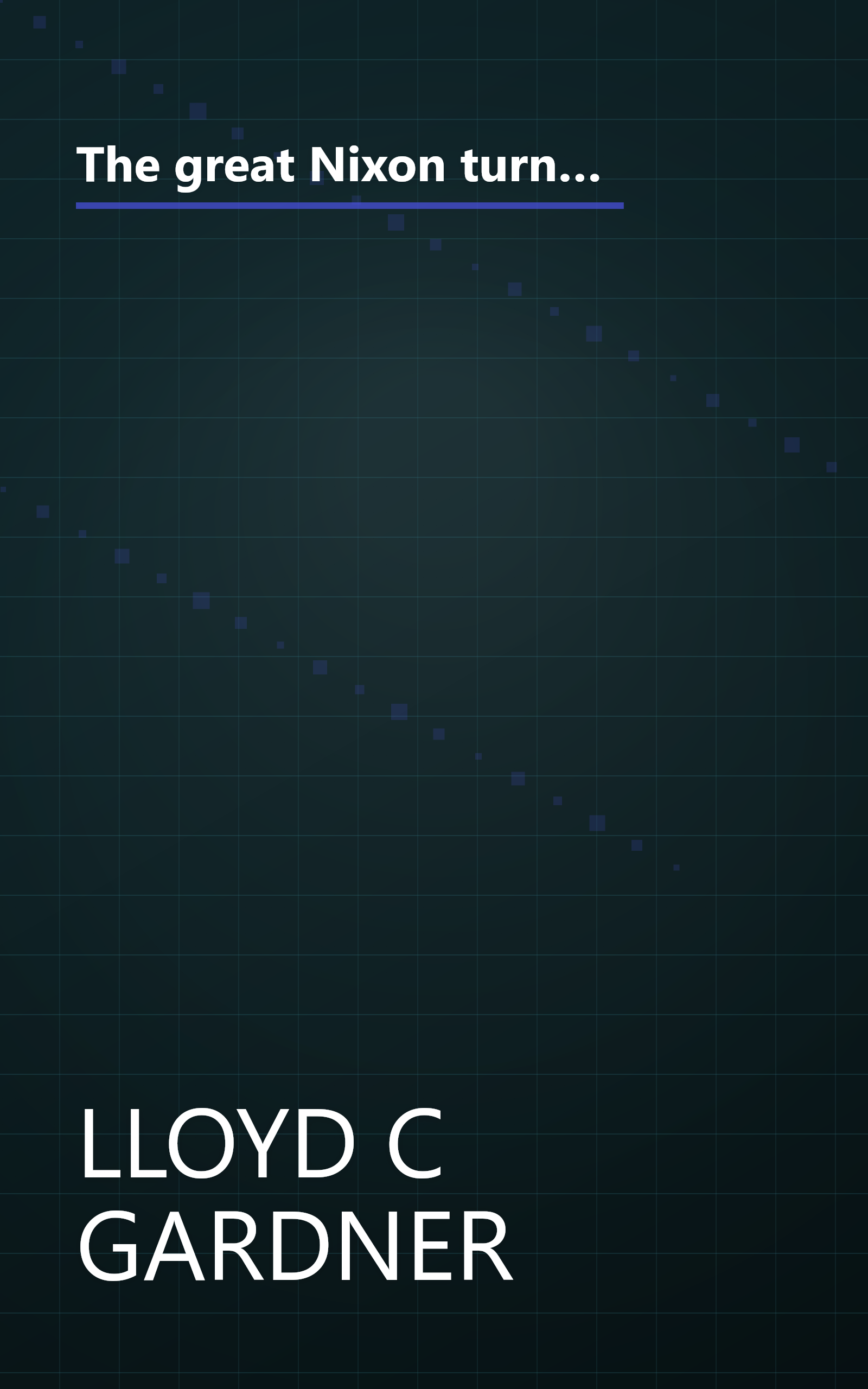 The great Nixon turn-around;: America's new foreign policy in the post-liberal era (how a Cold Warrior climbed clean out of his skin); essays and articles with an introductory statement, book cover