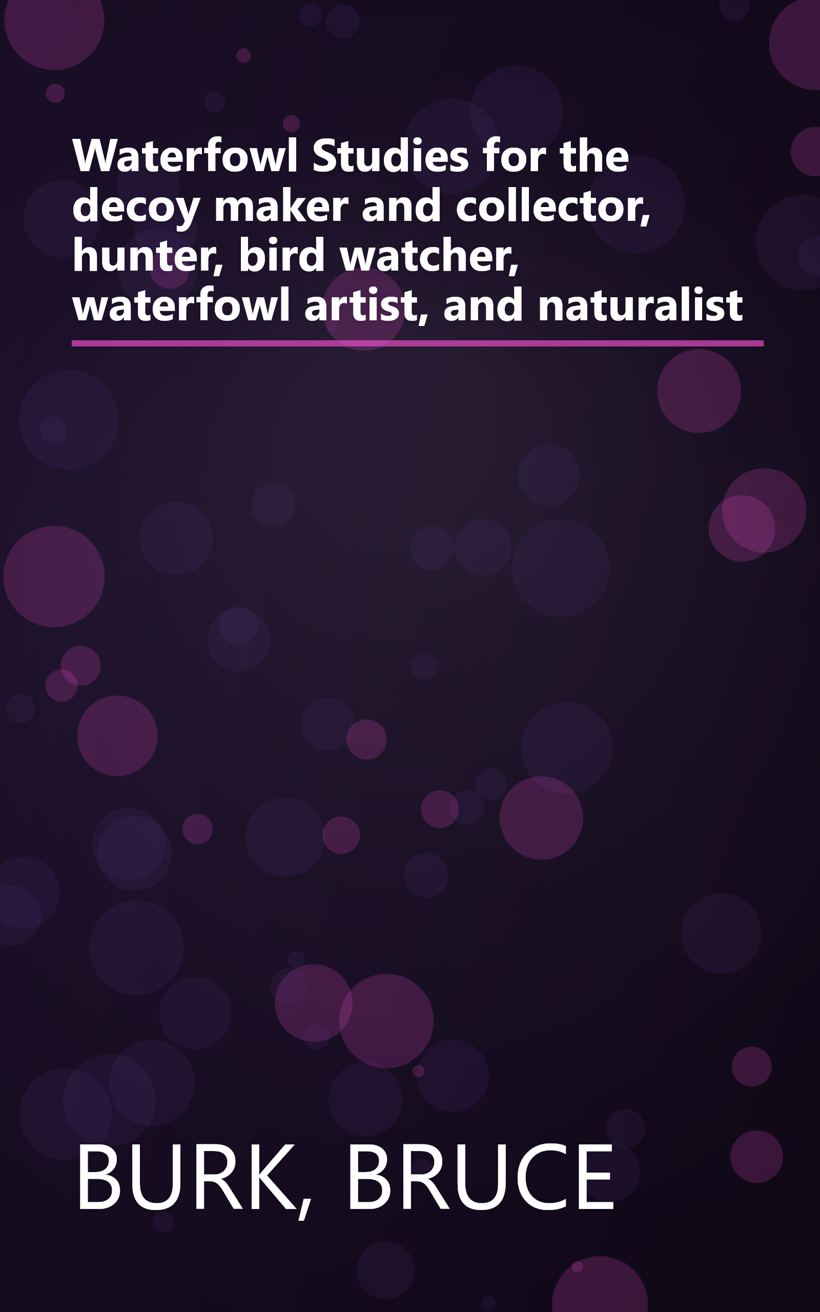 Waterfowl Studies for the decoy maker and collector, hunter, bird watcher, waterfowl artist, and naturalist book cover