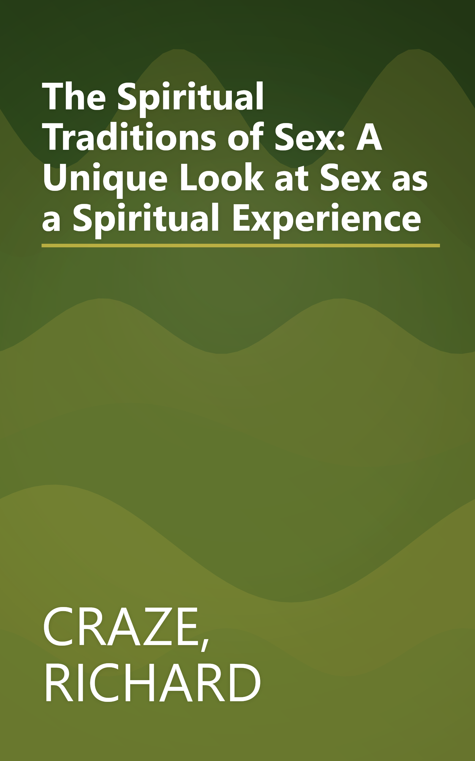 The Spiritual Traditions of Sex: A Unique Look at Sex as a Spiritual Experience book cover