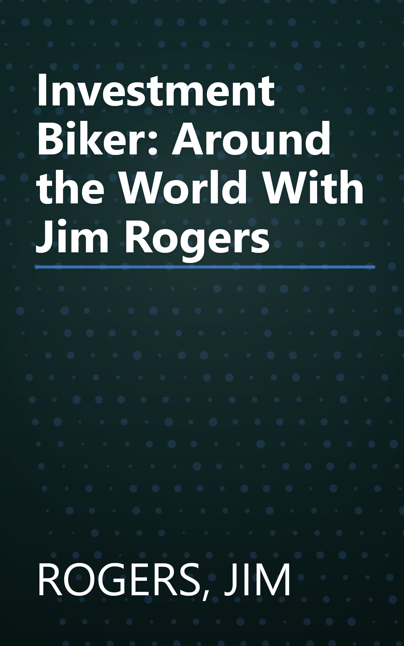 Investment Biker: Around the World With Jim Rogers book cover