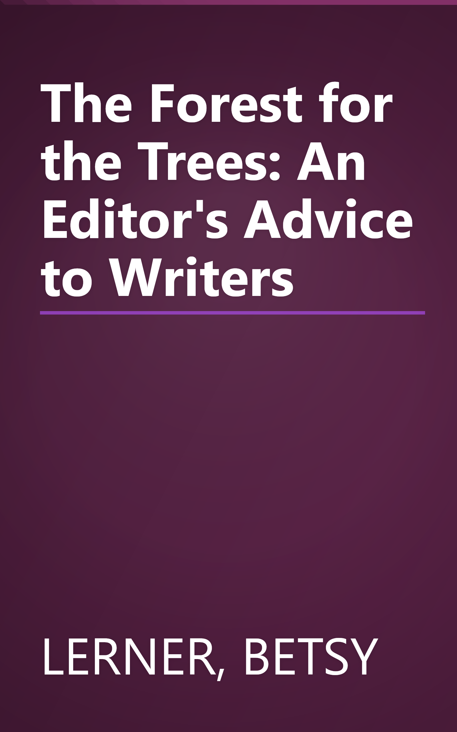 The Forest for the Trees: An Editor's Advice to Writers book cover