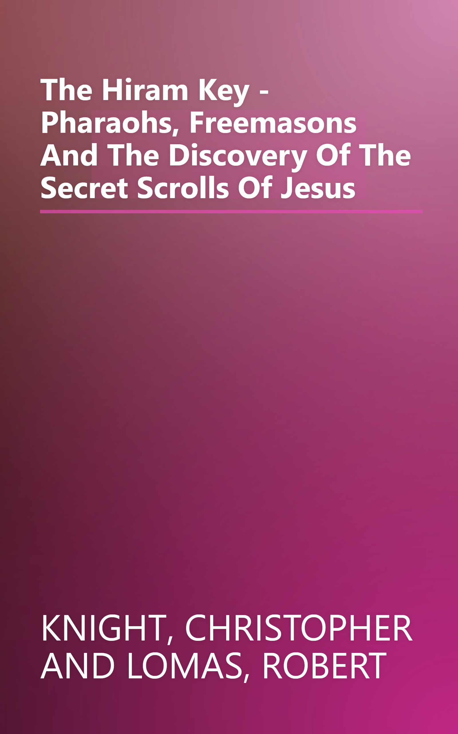 The Hiram Key - Pharaohs, Freemasons And The Discovery Of The Secret Scrolls Of Jesus book cover