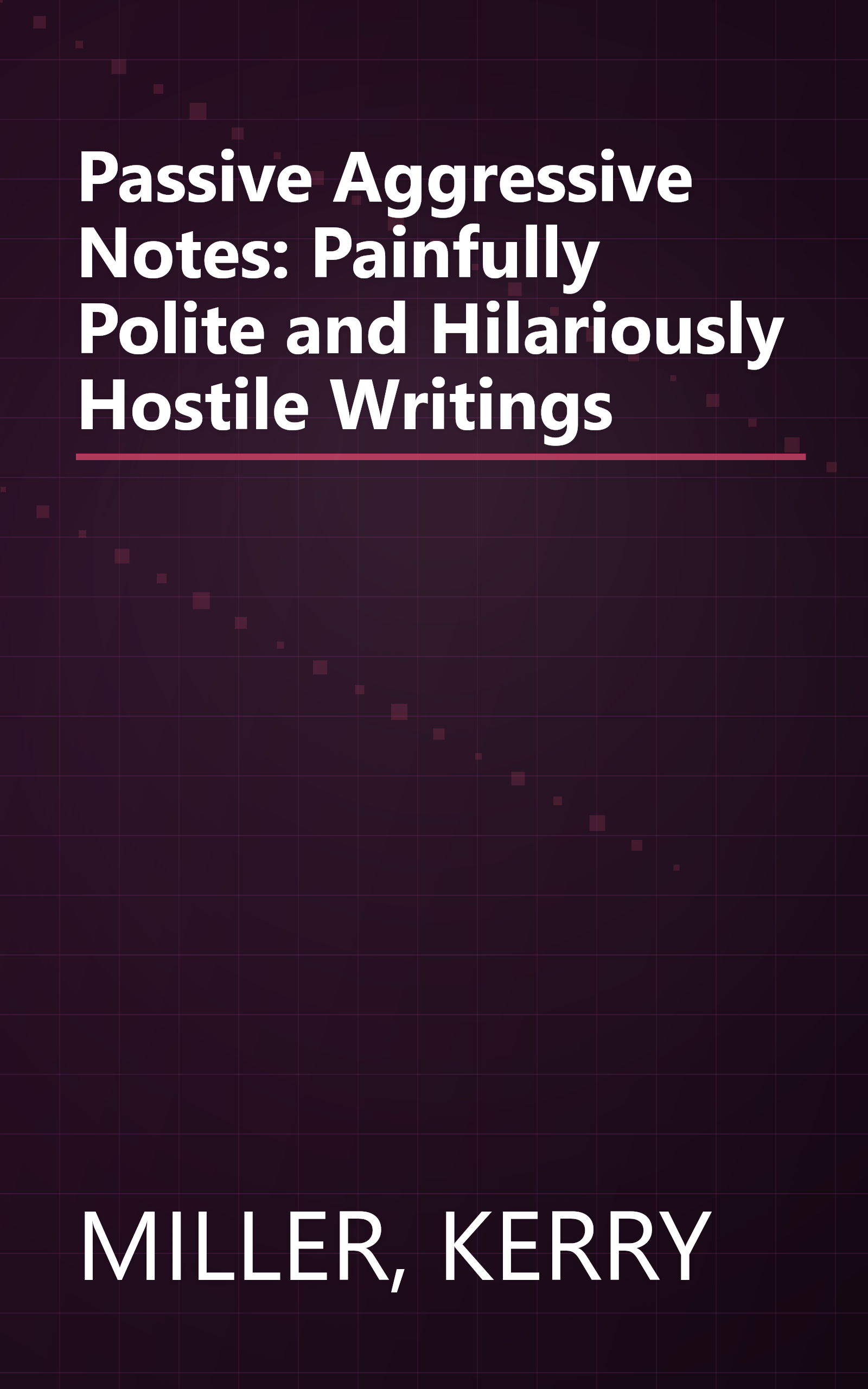 Passive Aggressive Notes: Painfully Polite and Hilariously Hostile Writings book cover