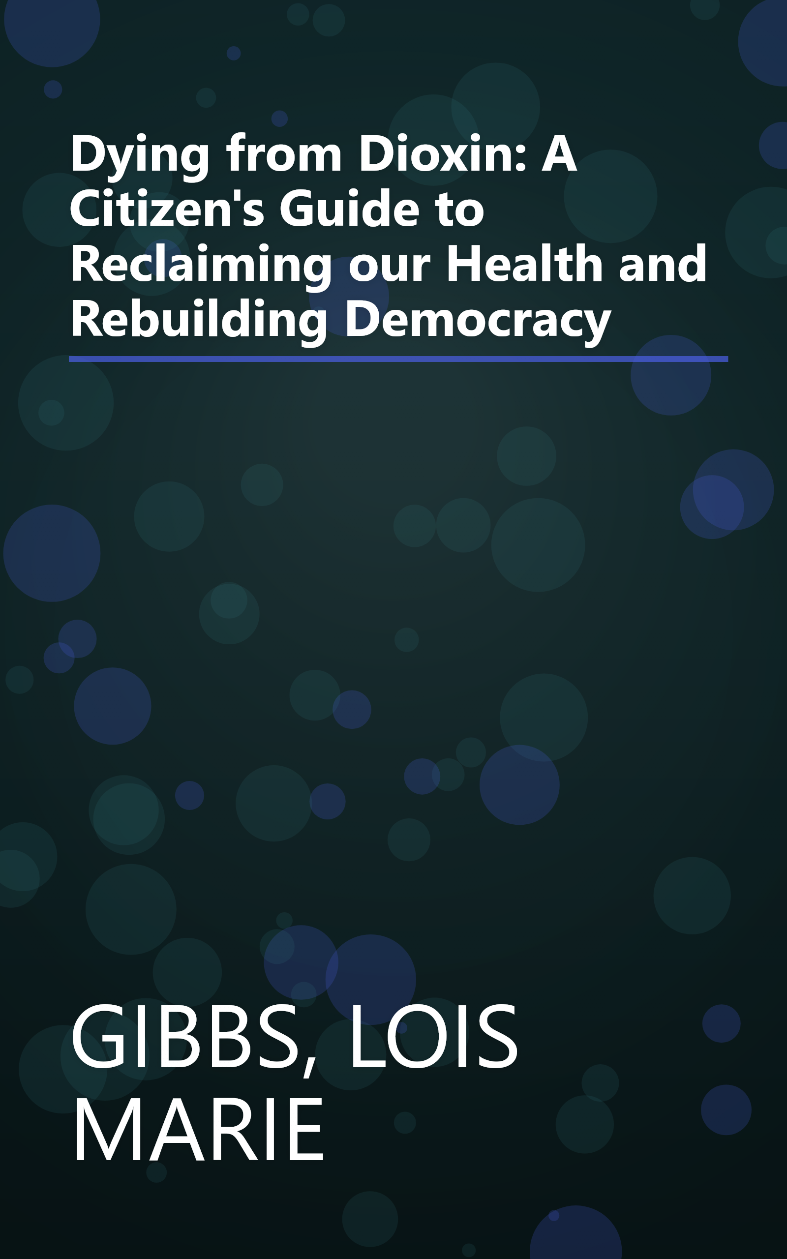 Dying from Dioxin: A Citizen's Guide to Reclaiming our Health and Rebuilding Democracy book cover