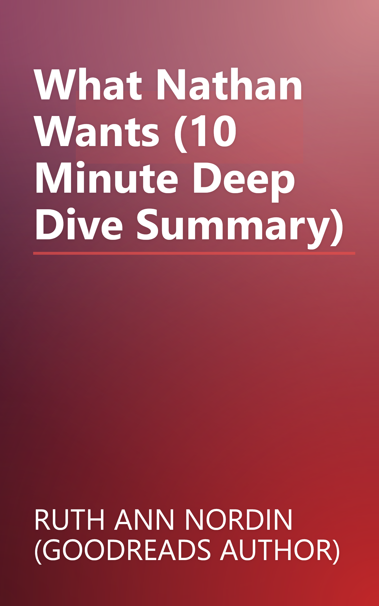 What Nathan Wants (10 Minute   Deep Dive Summary) book cover