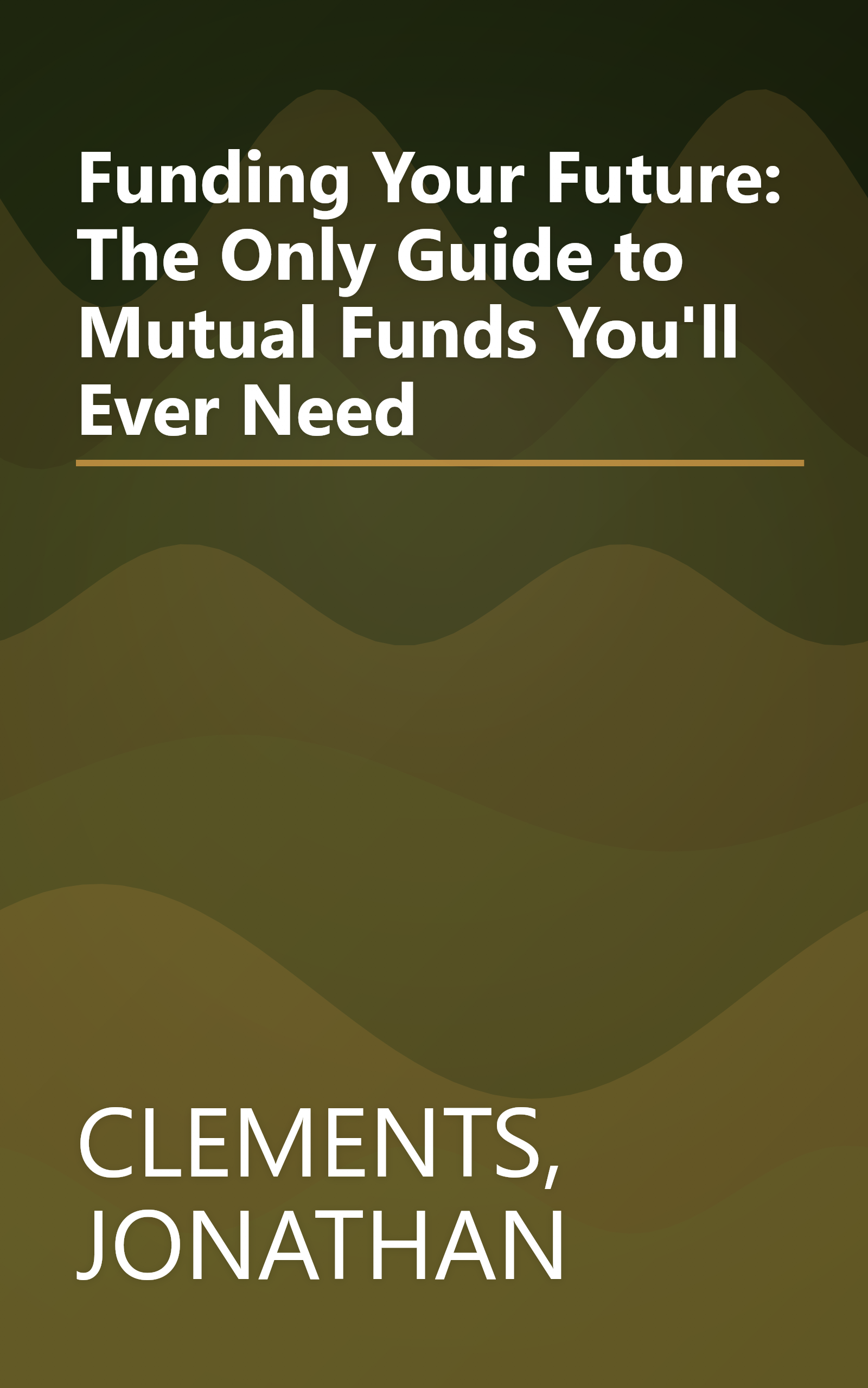 Funding Your Future: The Only Guide to Mutual Funds You'll Ever Need book cover