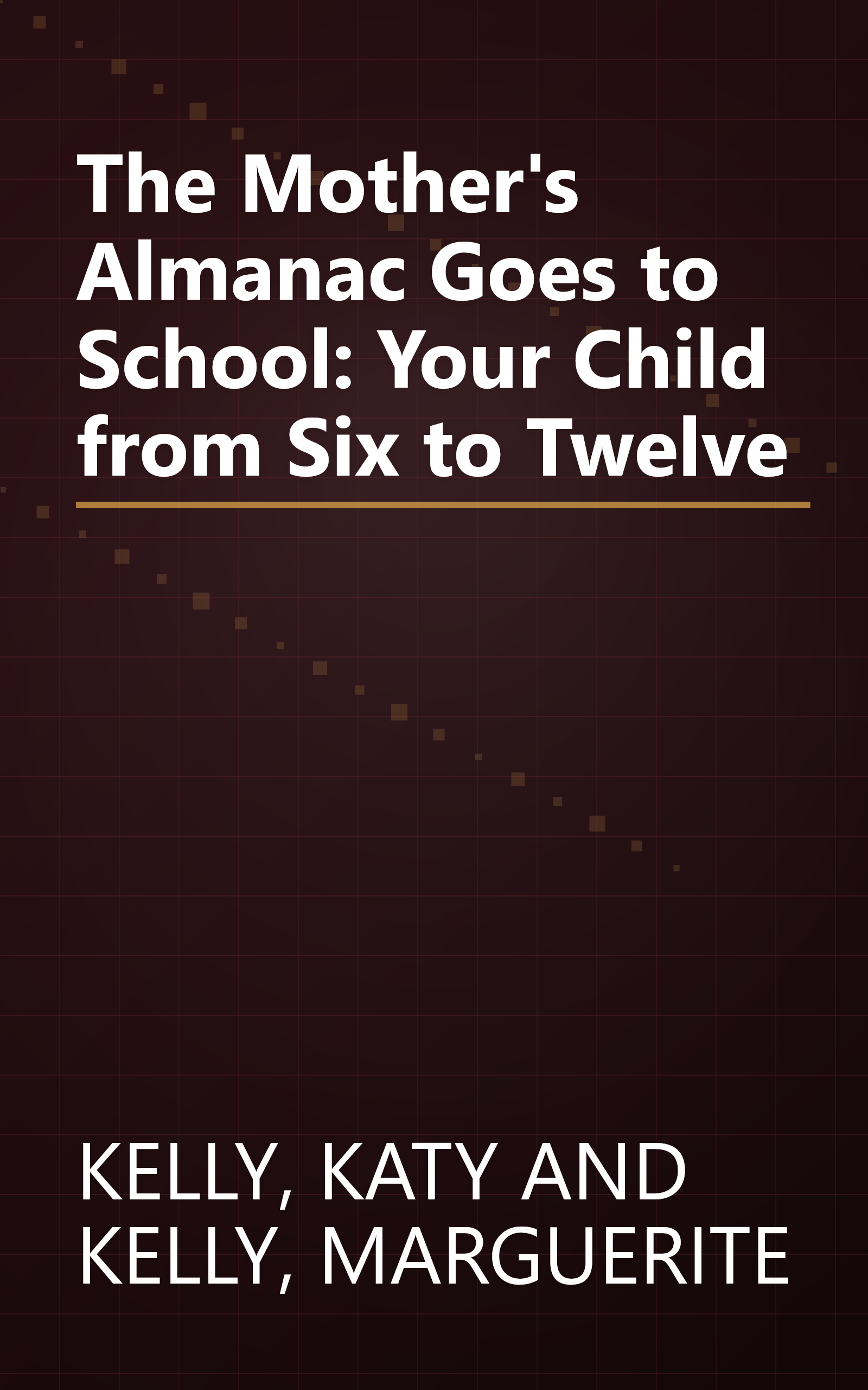 The Mother's Almanac Goes to School: Your Child from Six to Twelve book cover