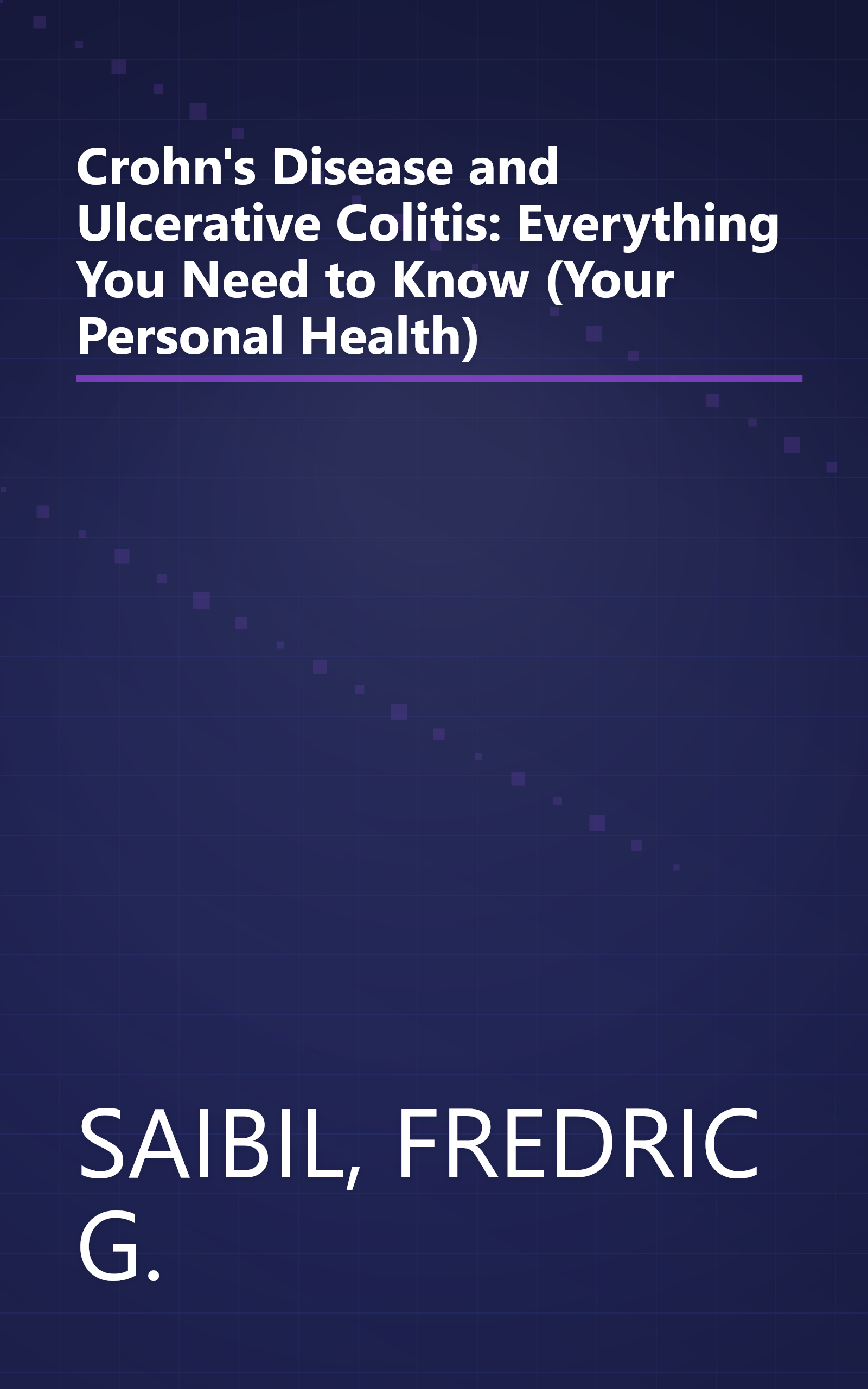 Crohn's Disease and Ulcerative Colitis: Everything You Need to Know (Your Personal Health) book cover