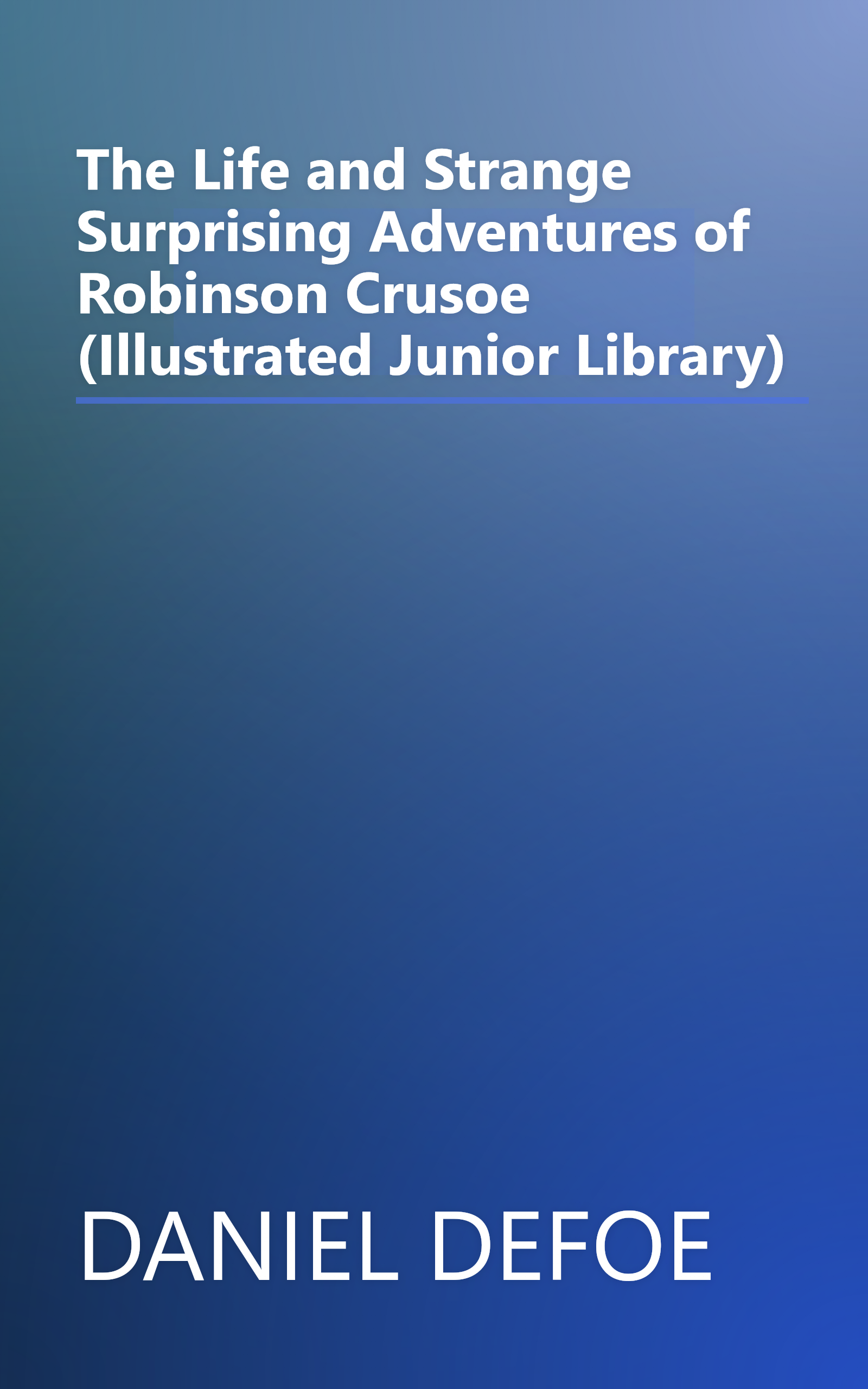 The Life and Strange Surprising Adventures of Robinson Crusoe (Illustrated Junior Library) book cover