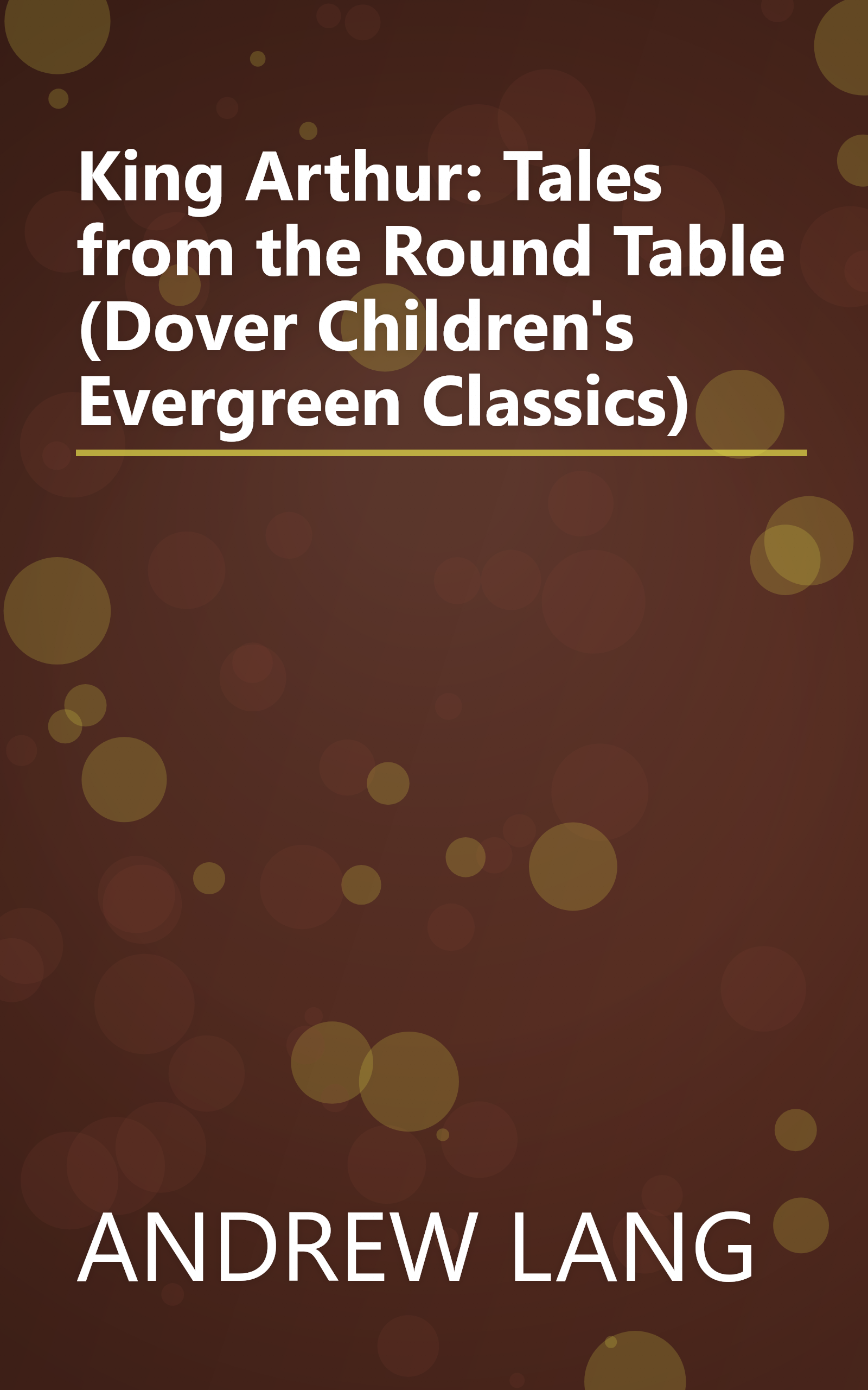 King Arthur: Tales from the Round Table (Dover Children's Evergreen Classics) book cover