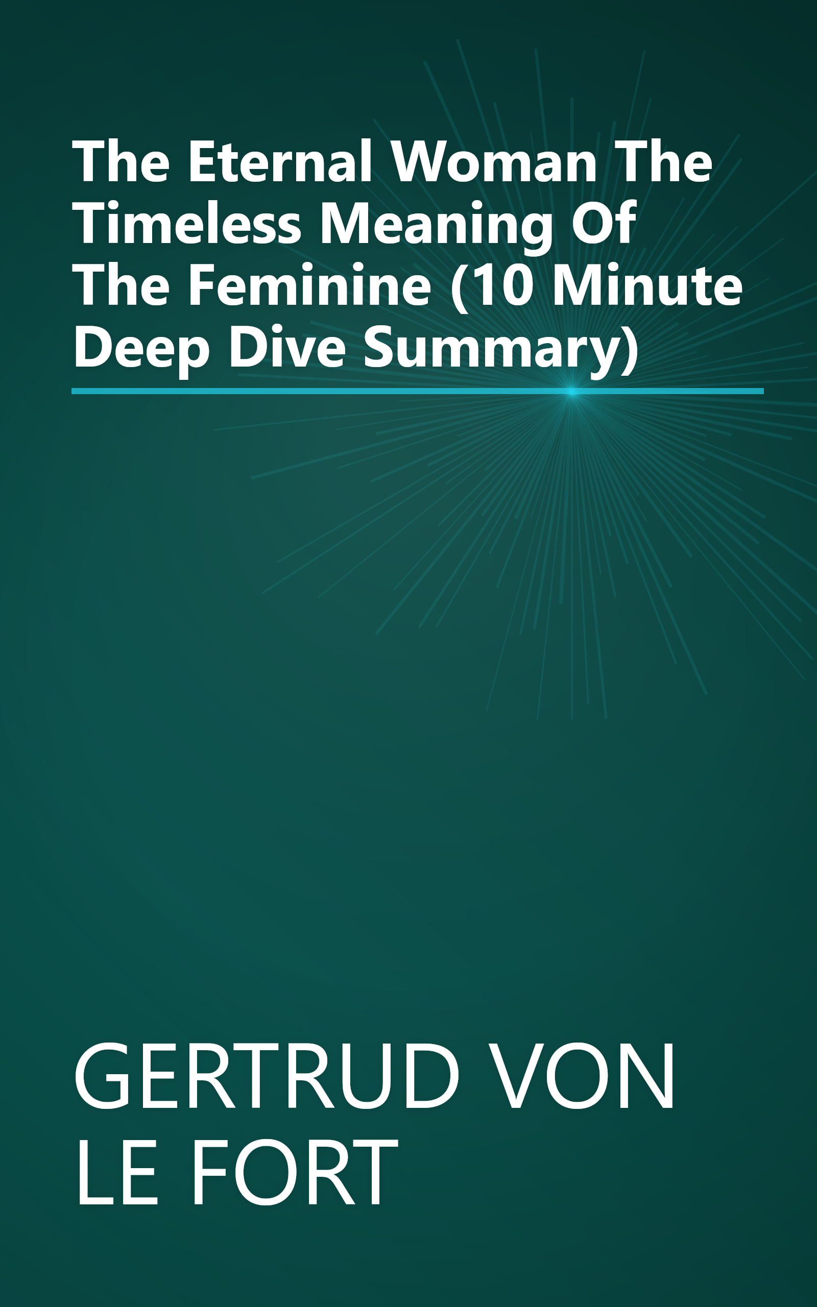 The Eternal Woman  The Timeless Meaning Of The Feminine (10 Minute   Deep Dive Summary) book cover