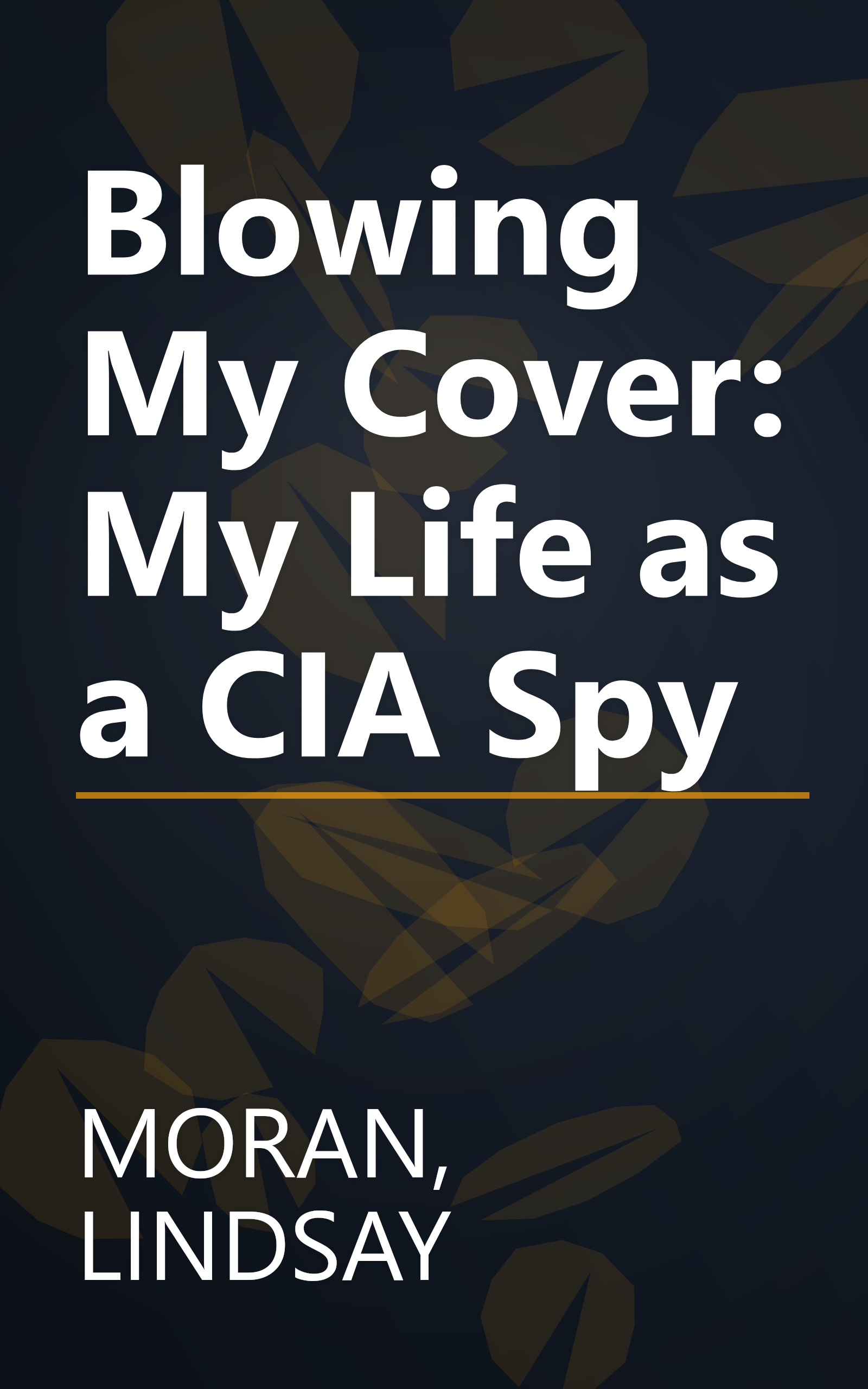 Blowing My Cover: My Life as a CIA Spy book cover