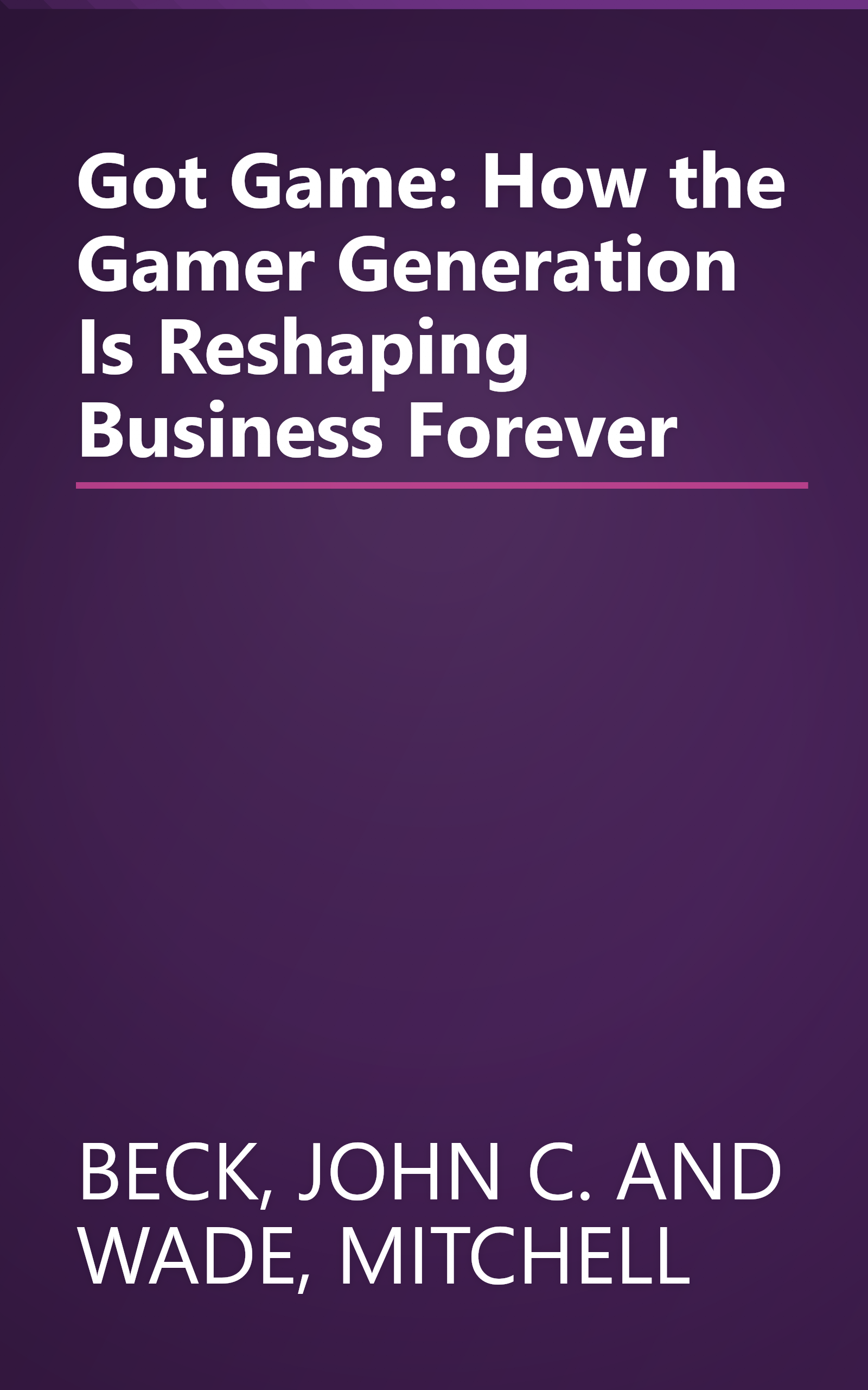 Got Game: How the Gamer Generation Is Reshaping Business Forever book cover